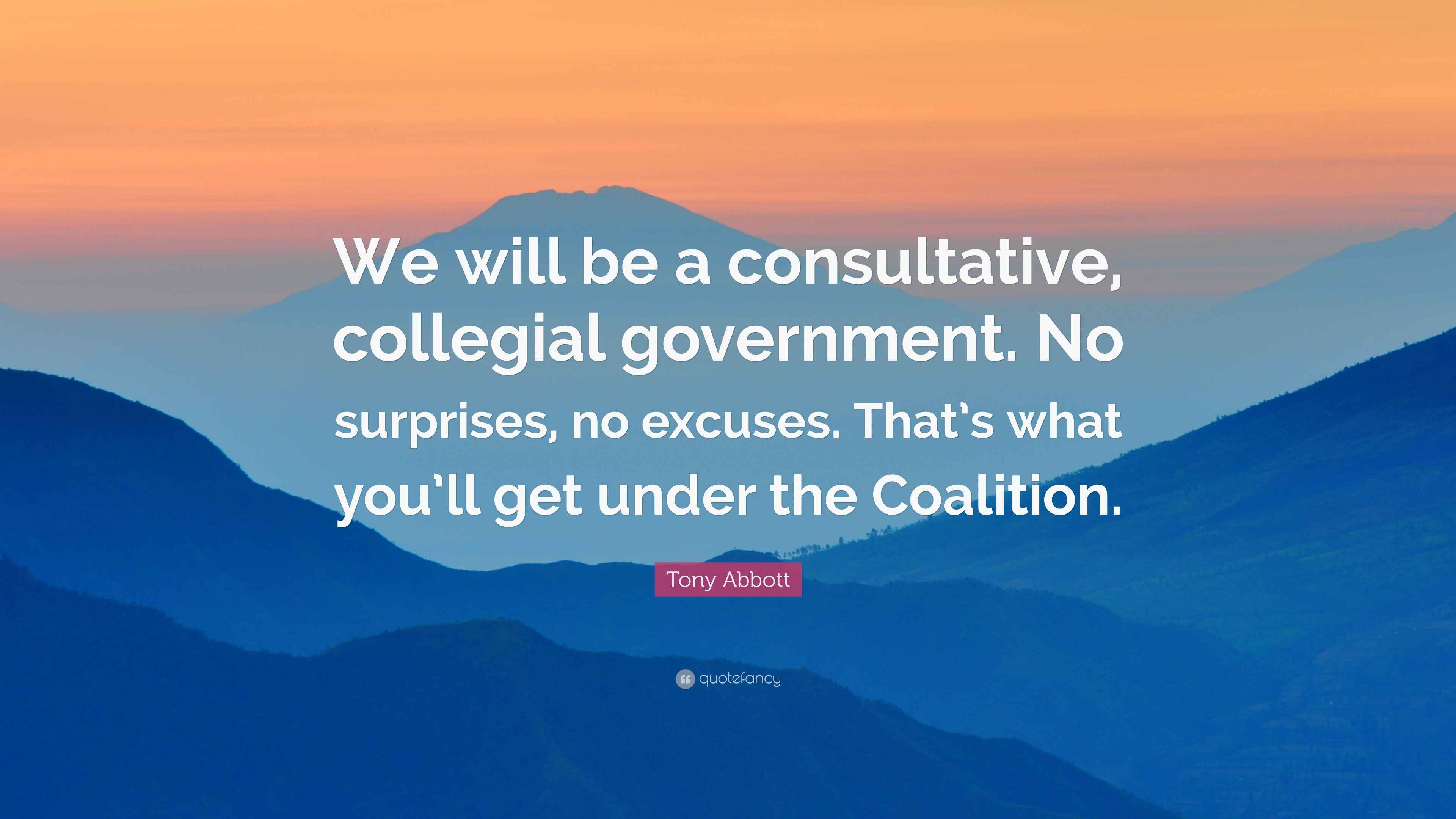 Tony Abbott Quote: “We will be a consultative, collegial government. No ...