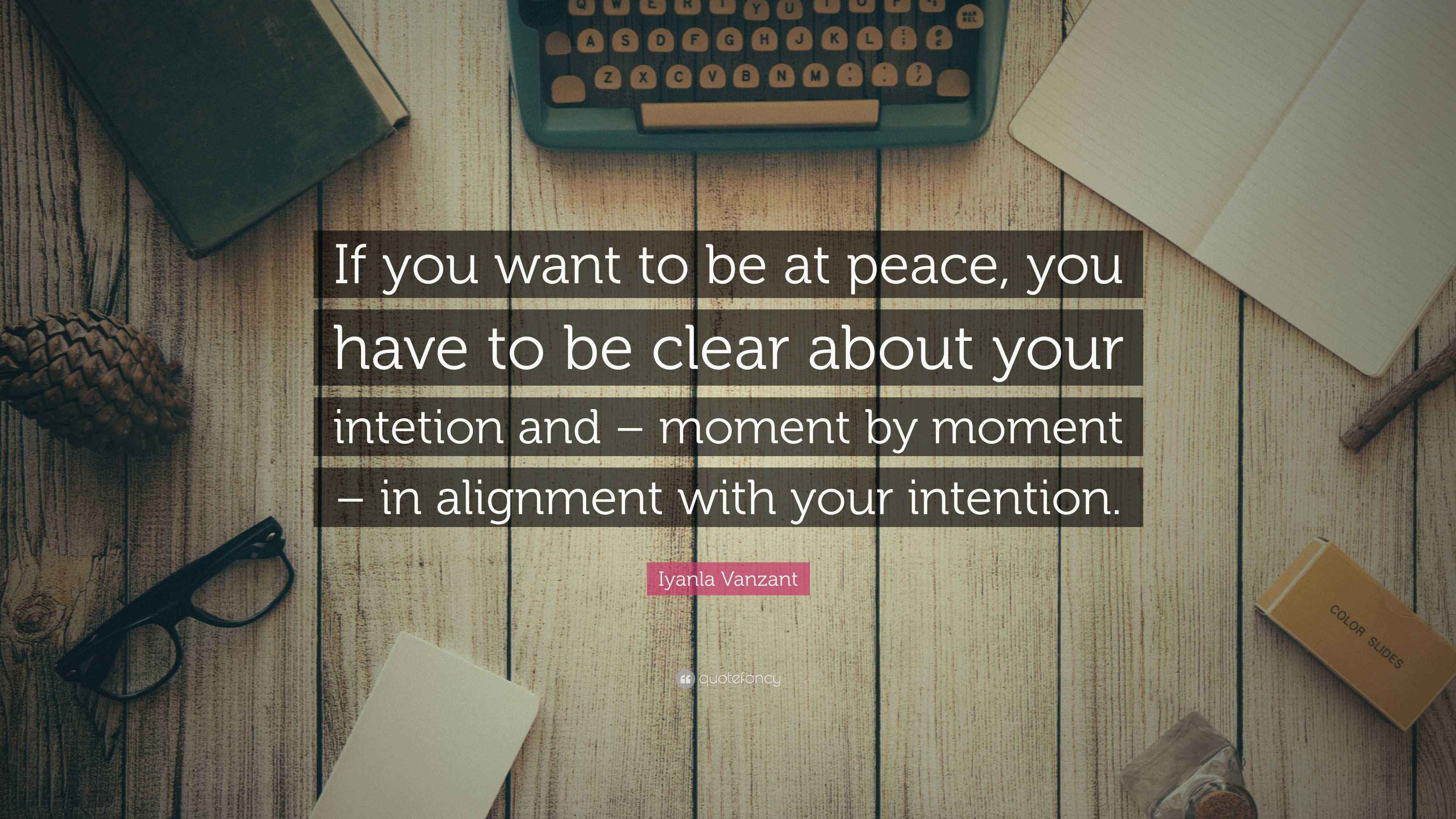 Iyanla Vanzant Quote: “If you want to be at peace, you have to be clear ...