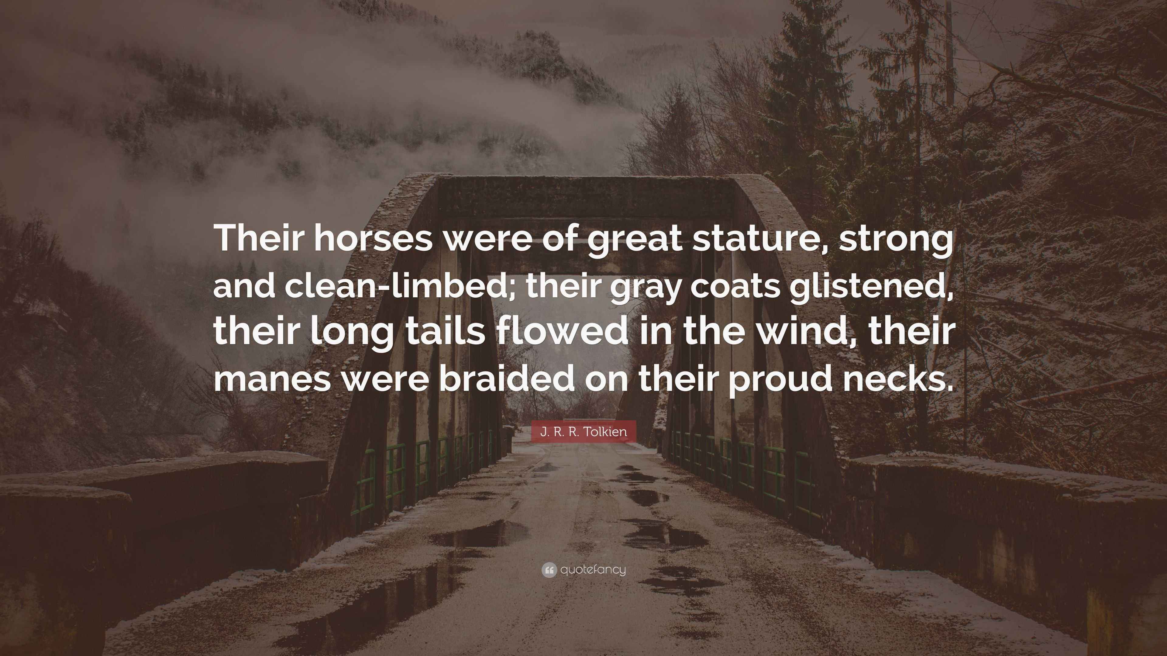 J. R. R. Tolkien Quote: “Their horses were of great stature, strong and ...