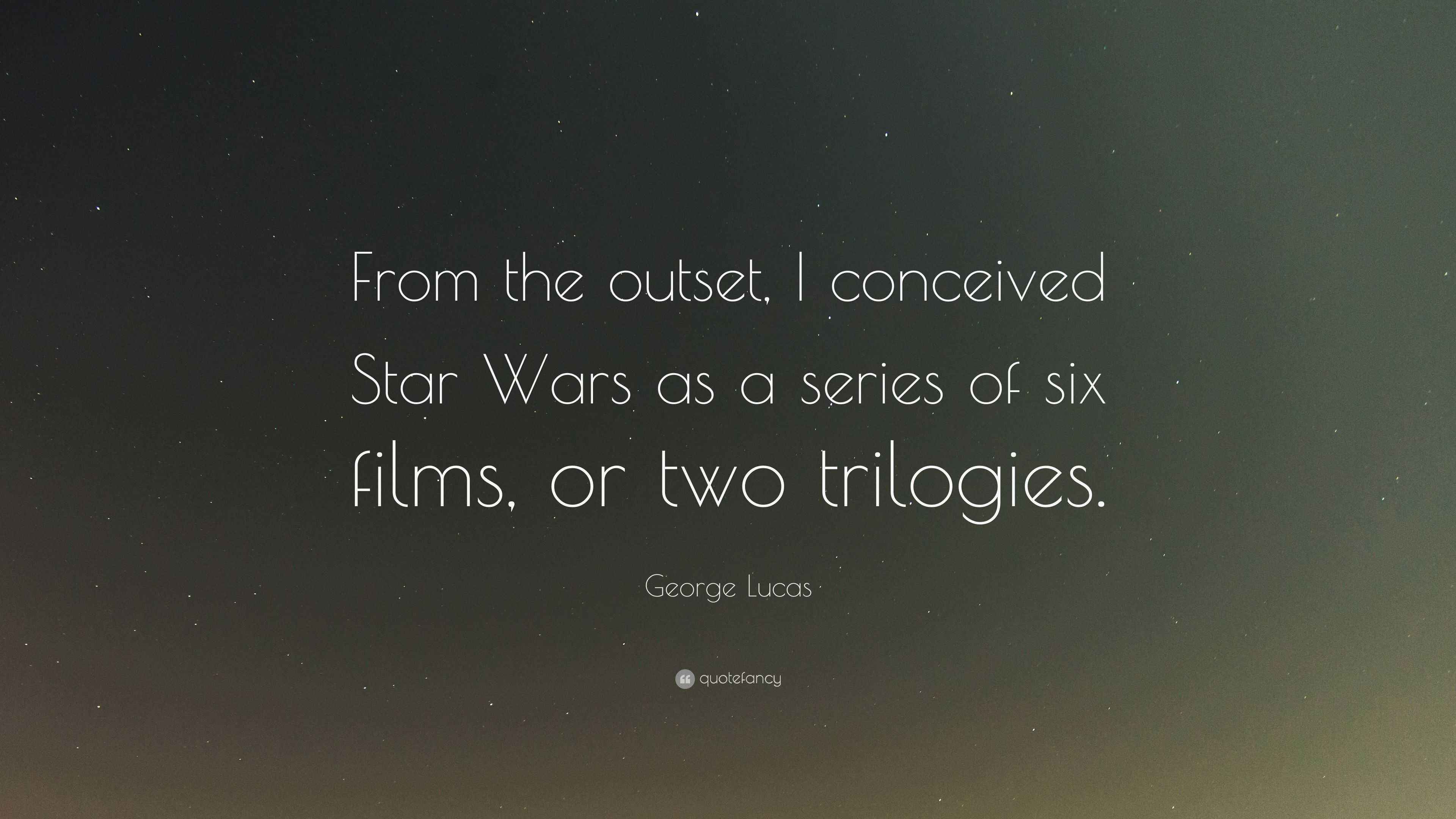 George Lucas Quote: “From the outset, I conceived Star Wars as a series ...