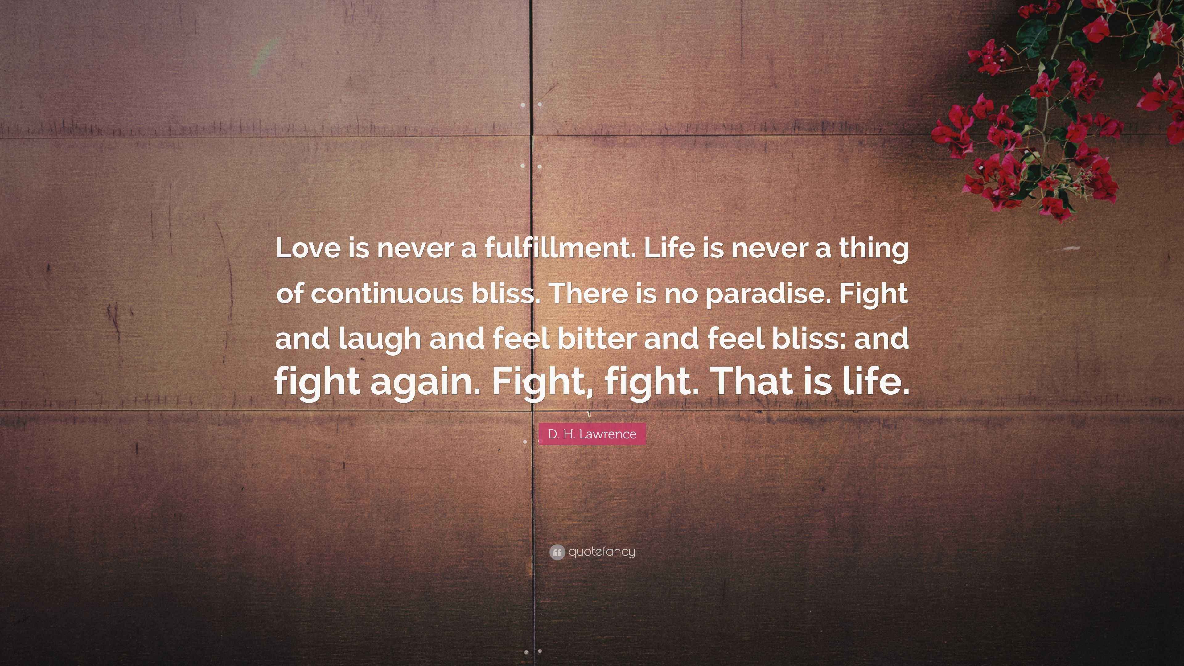 D. H. Lawrence Quote: “Love is never a fulfillment. Life is never a ...