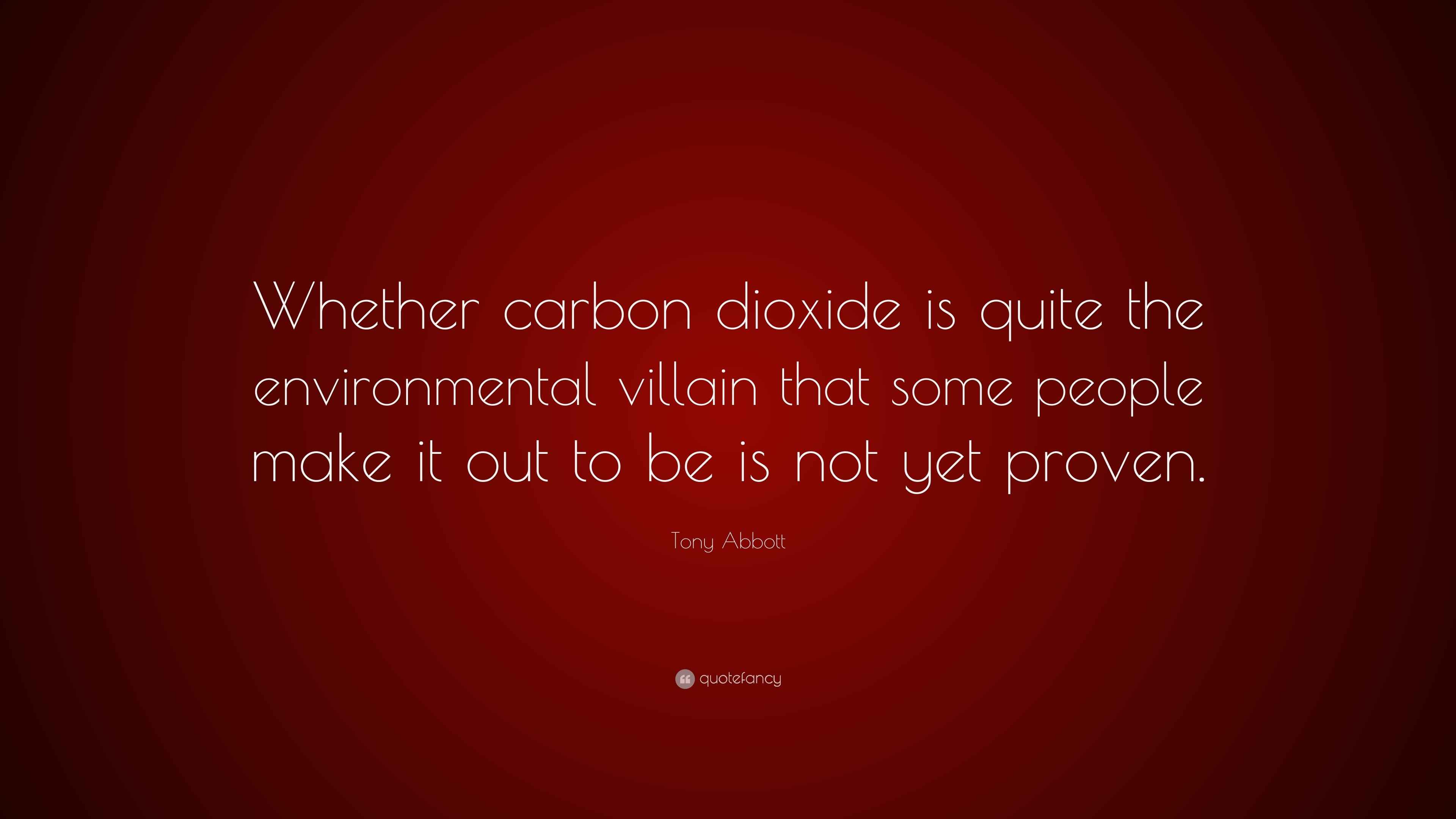 Tony Abbott Quote: “Whether carbon dioxide is quite the environmental ...