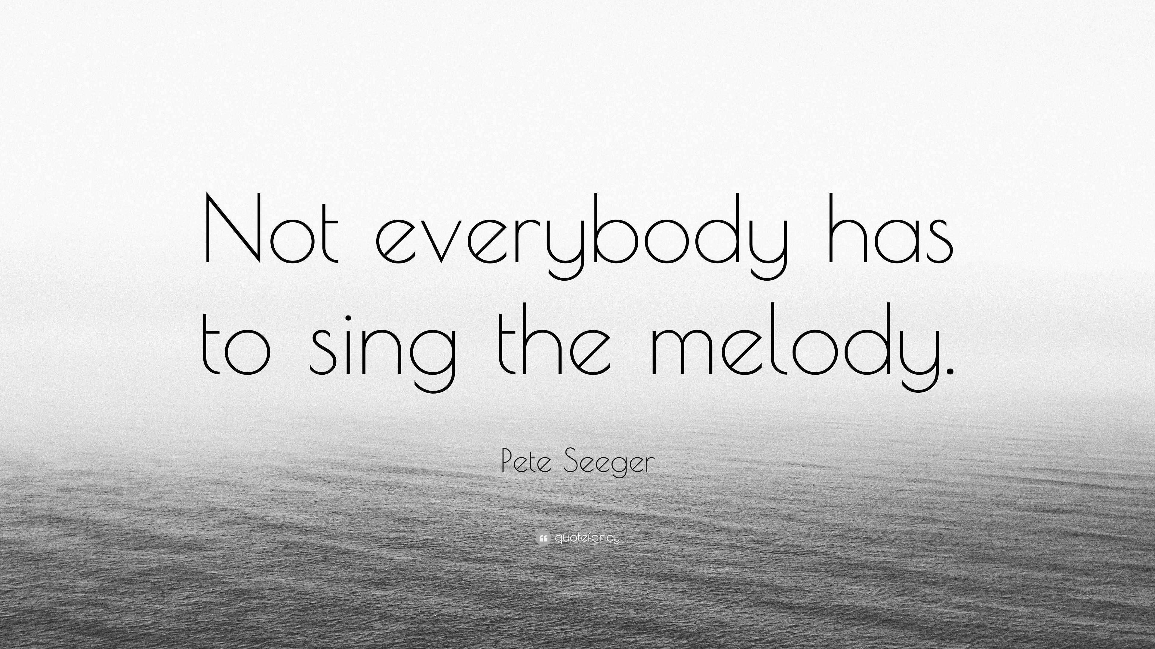 Pete Seeger Quote: “Not everybody has to sing the melody.”