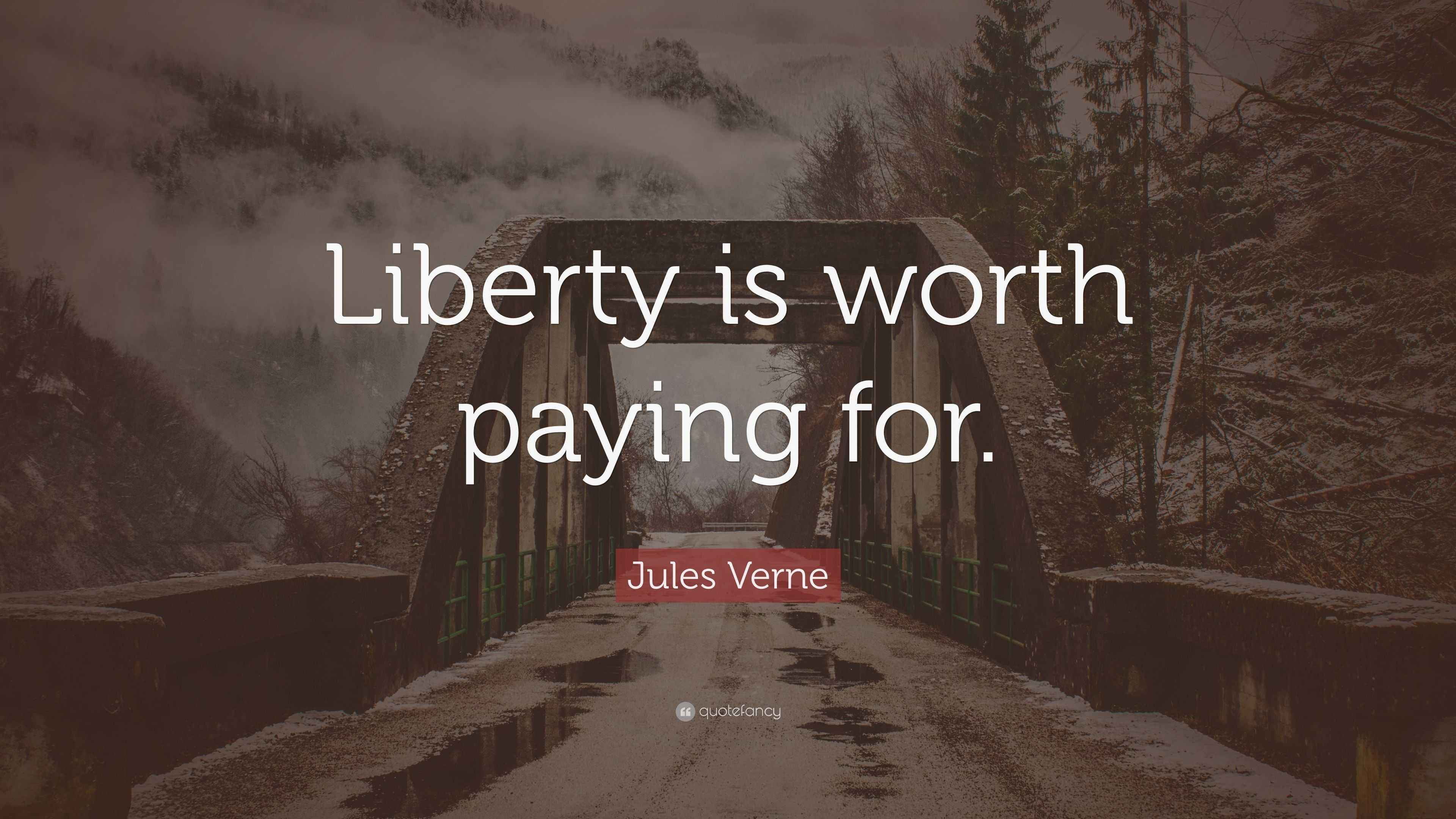Jules Verne Quote: “Liberty is worth paying for.”