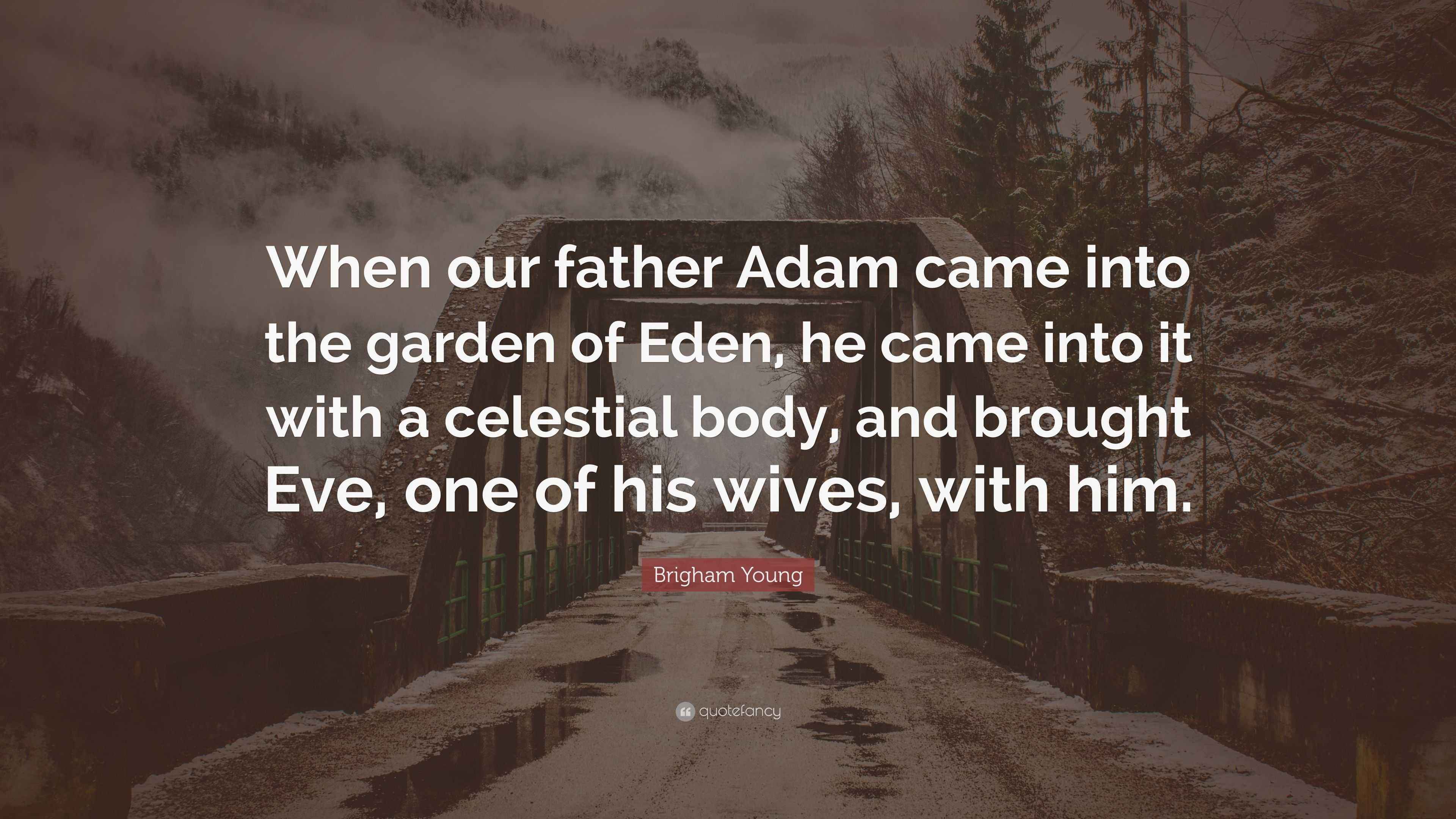Brigham Young Quote: “When our father Adam came into the garden of Eden ...