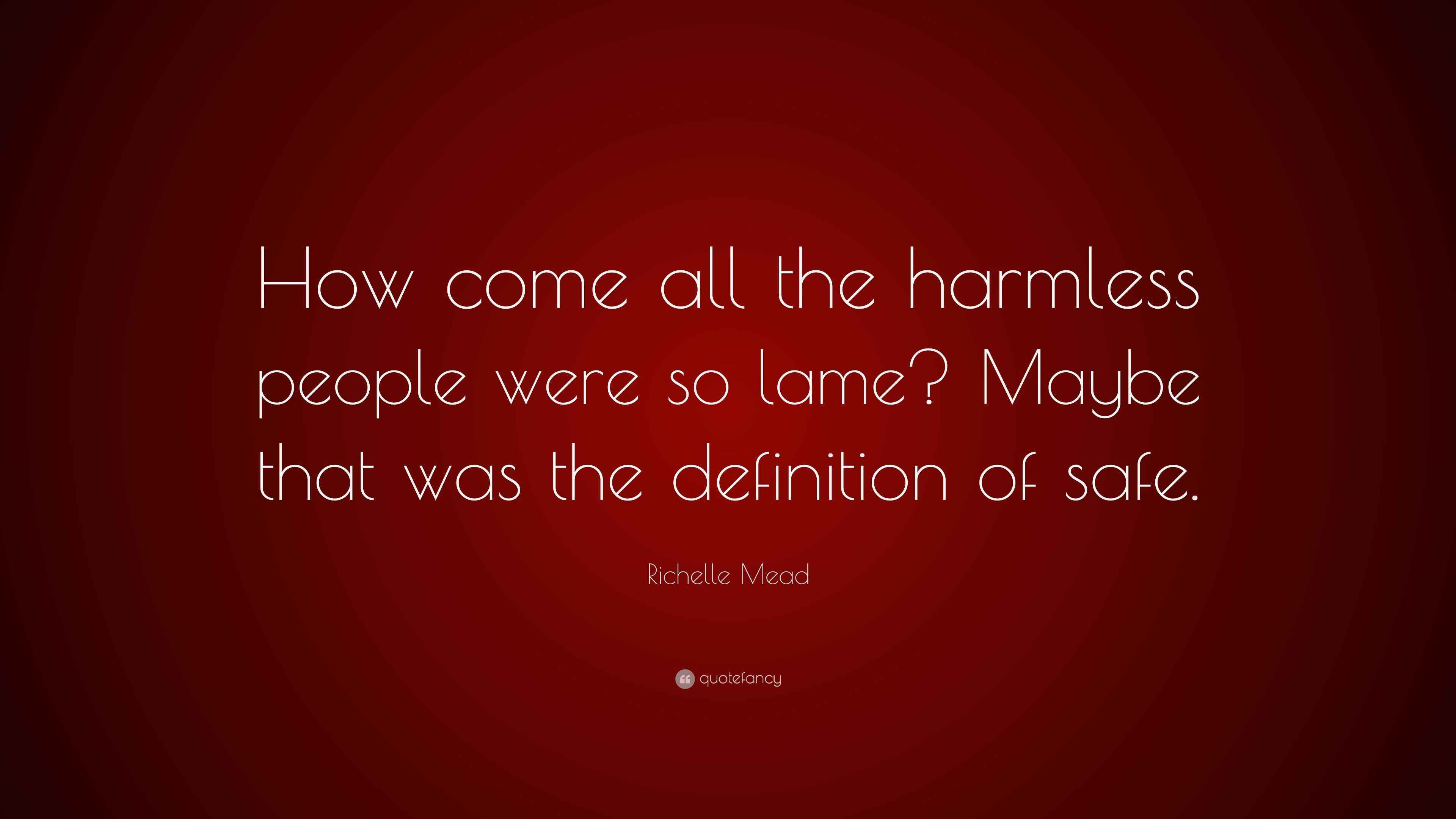 Richelle Mead Quote: “How come all the harmless people were so lame ...