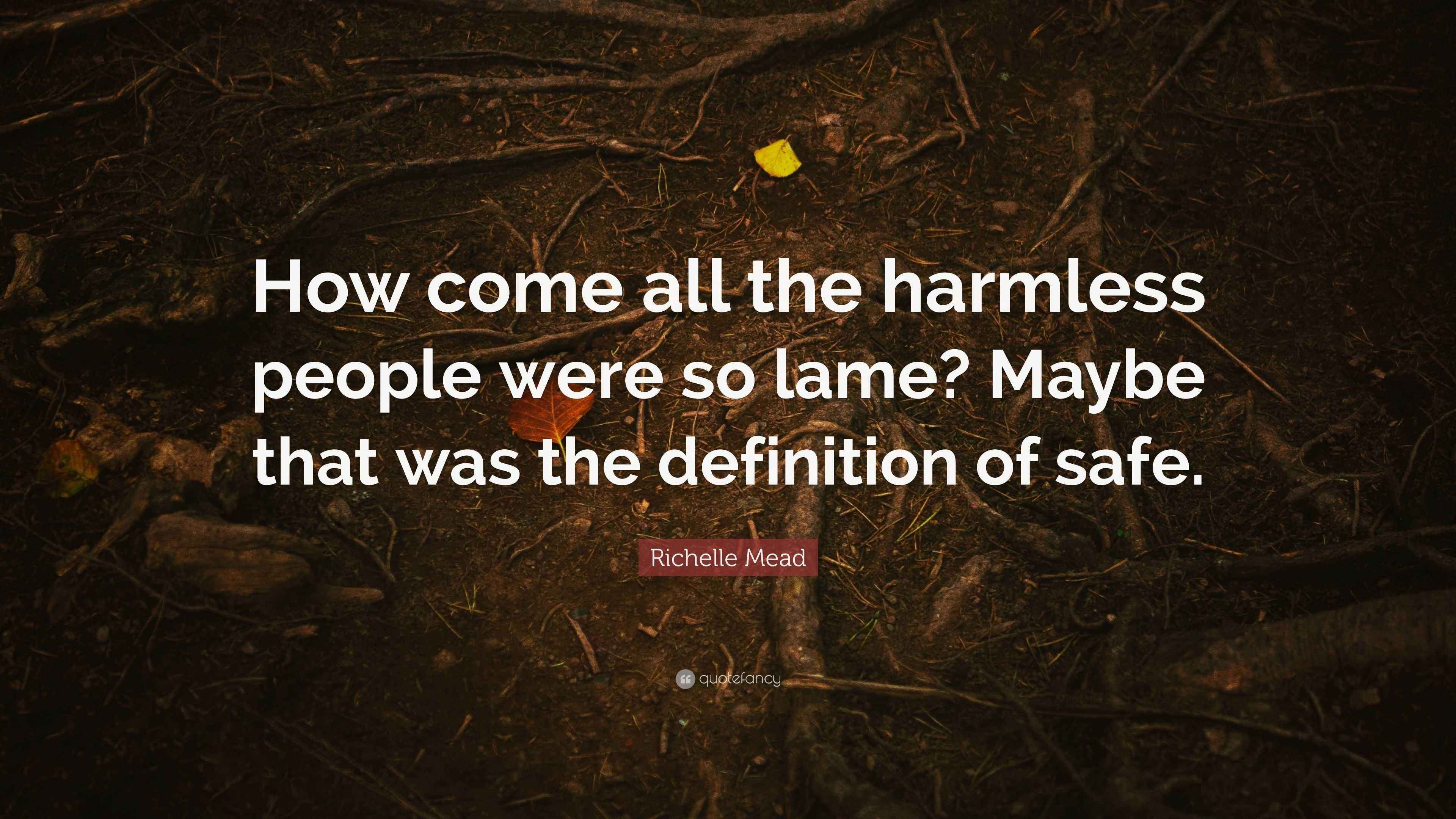 Richelle Mead Quote: “How come all the harmless people were so lame ...