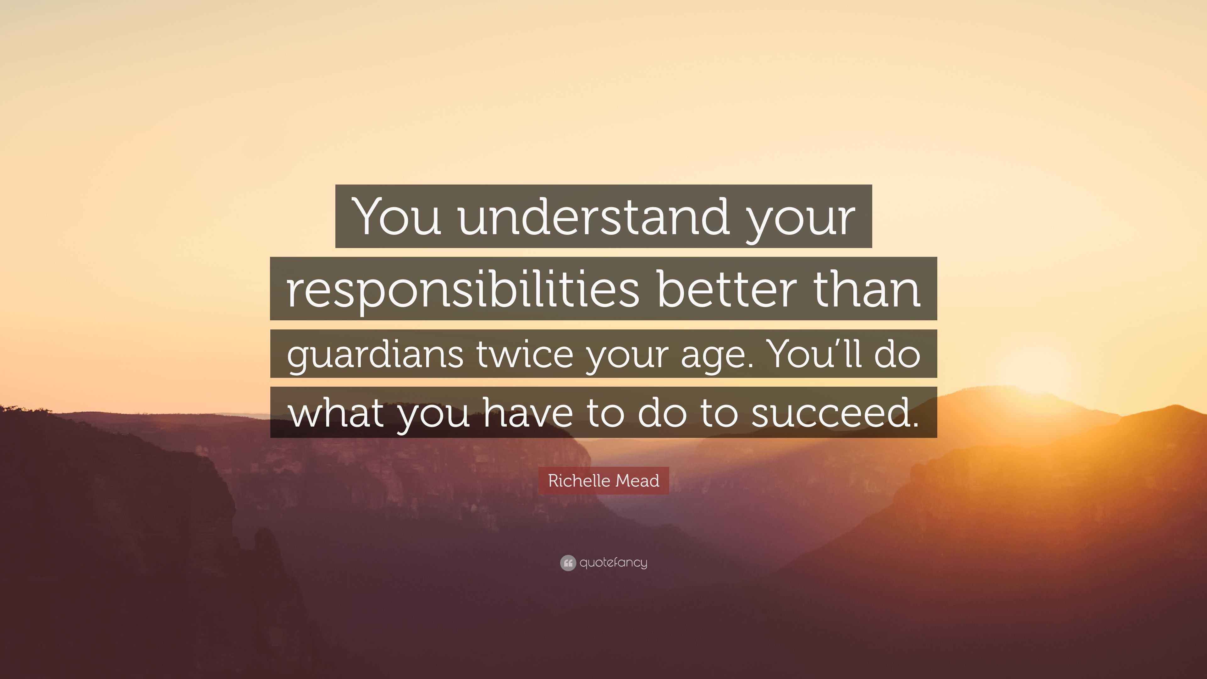 Richelle Mead Quote: “You understand your responsibilities better than ...