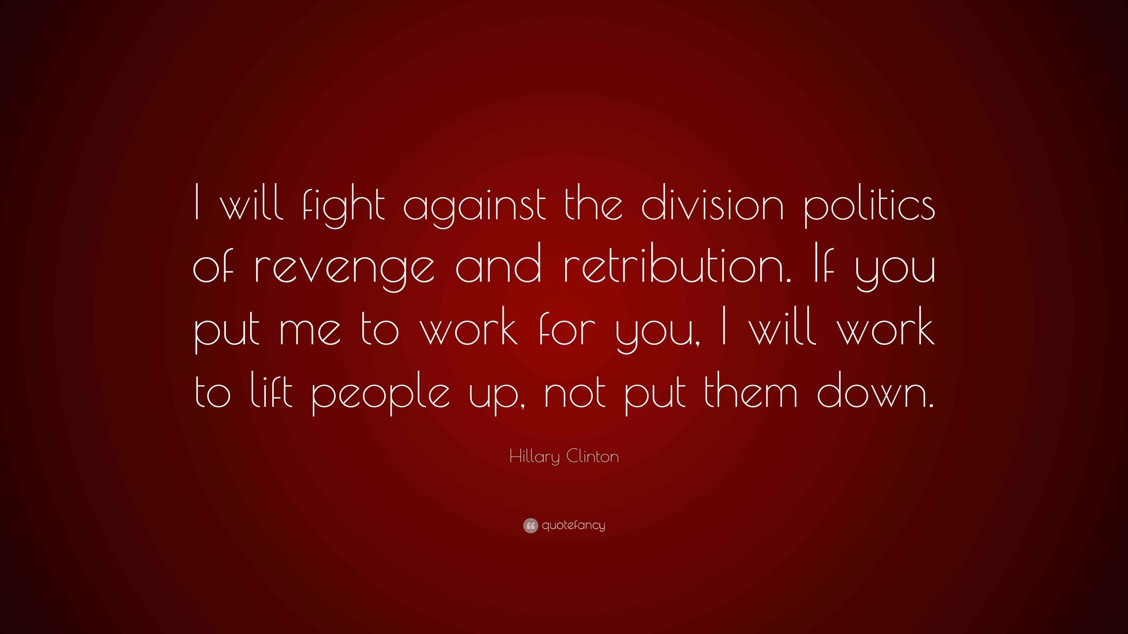 Hillary Clinton Quote: “I will fight against the division politics of ...