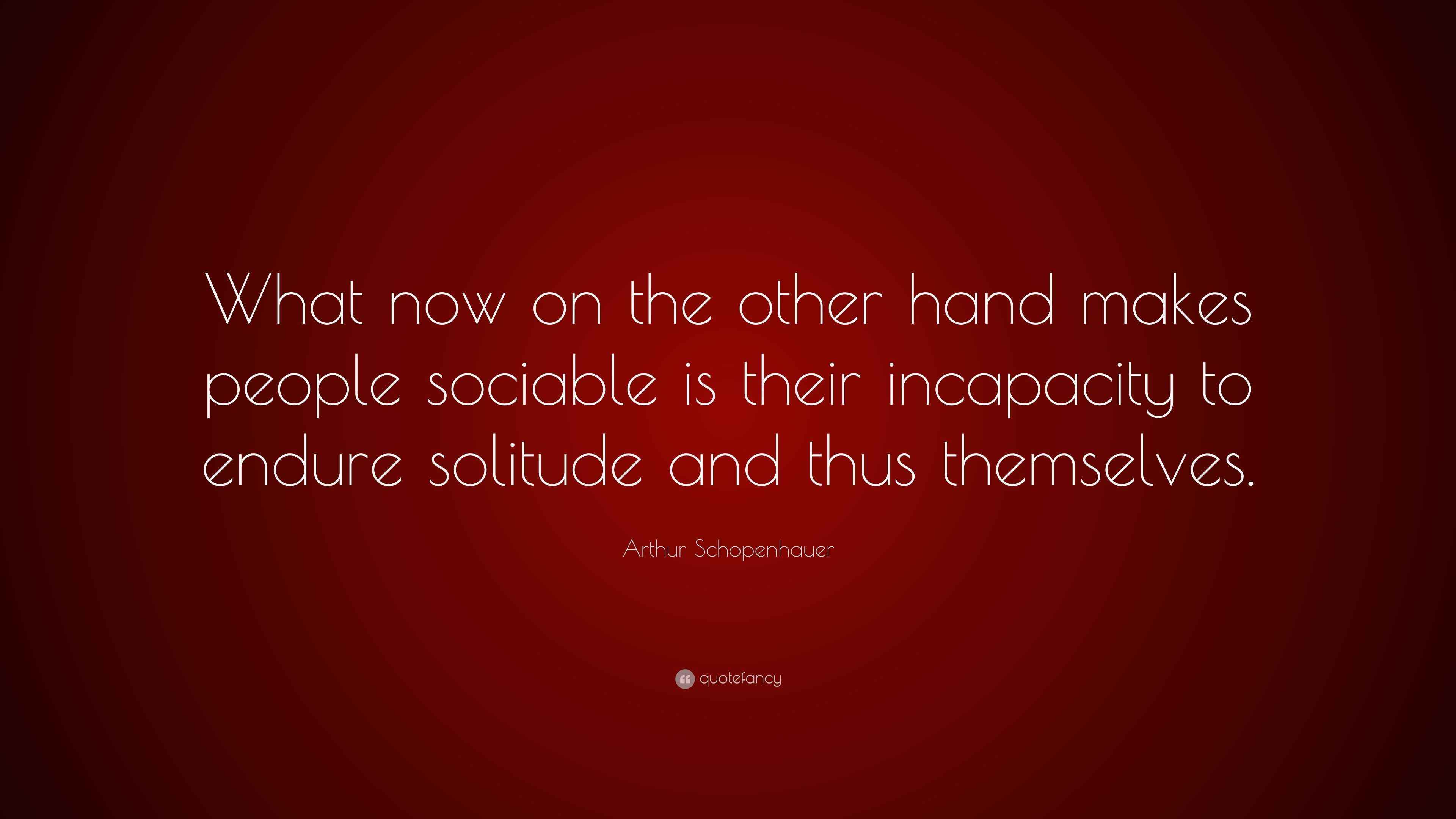 “What now on the other hand makes people sociable is their incapacity ...