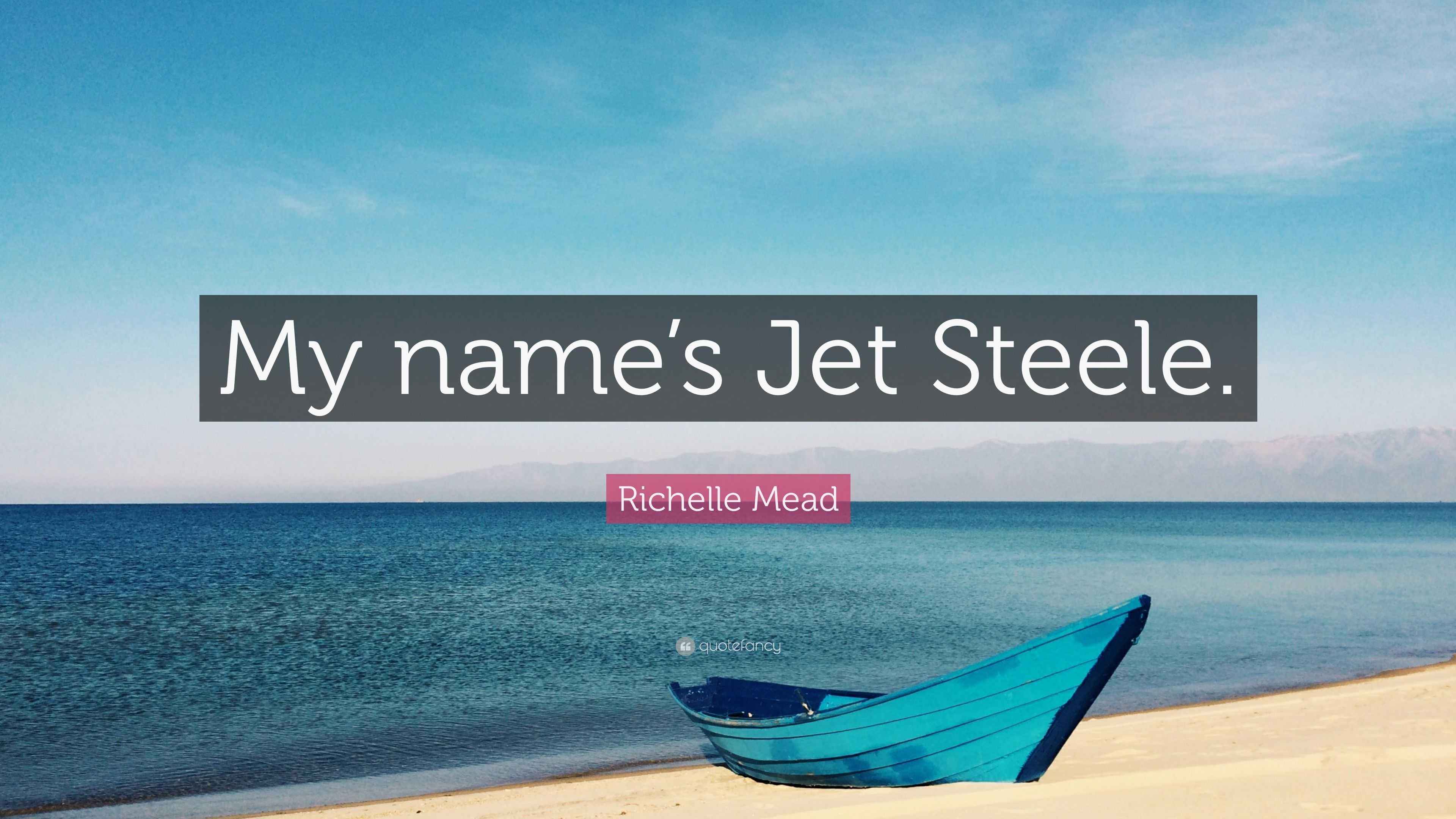 Richelle Mead Quote: “My name’s Jet Steele.”