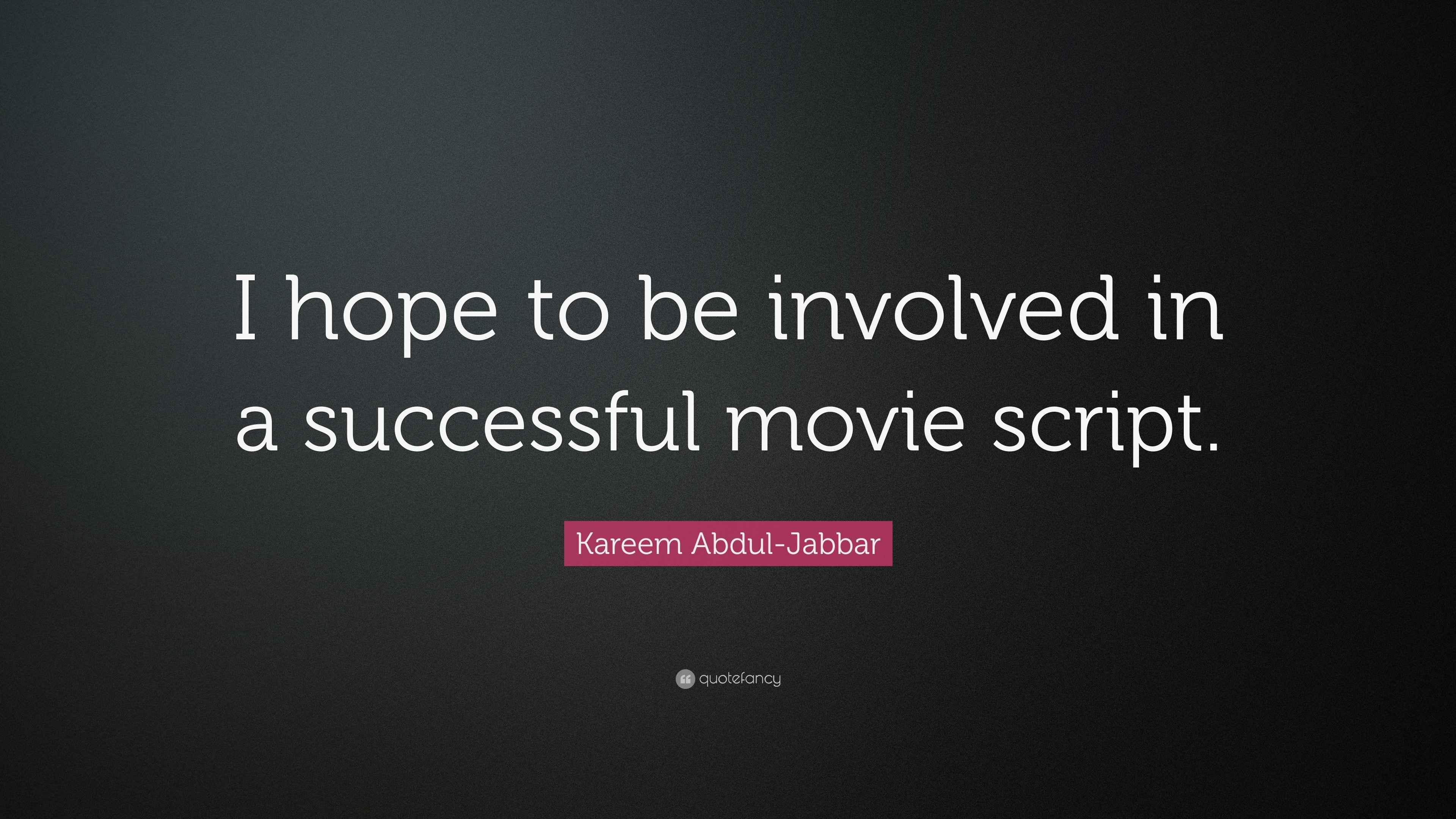 Kareem Abdul-Jabbar Quote: “I hope to be involved in a successful movie ...