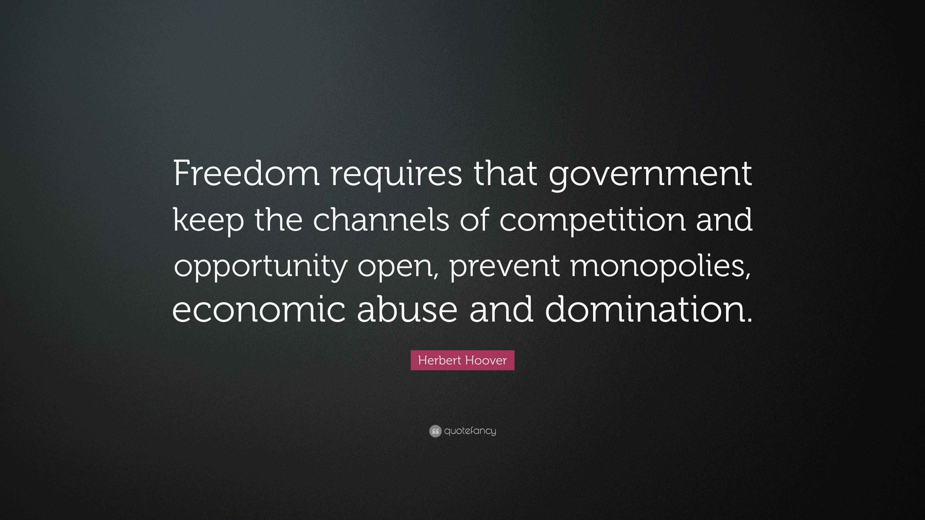 Herbert Hoover Quote: “Freedom requires that government keep the ...