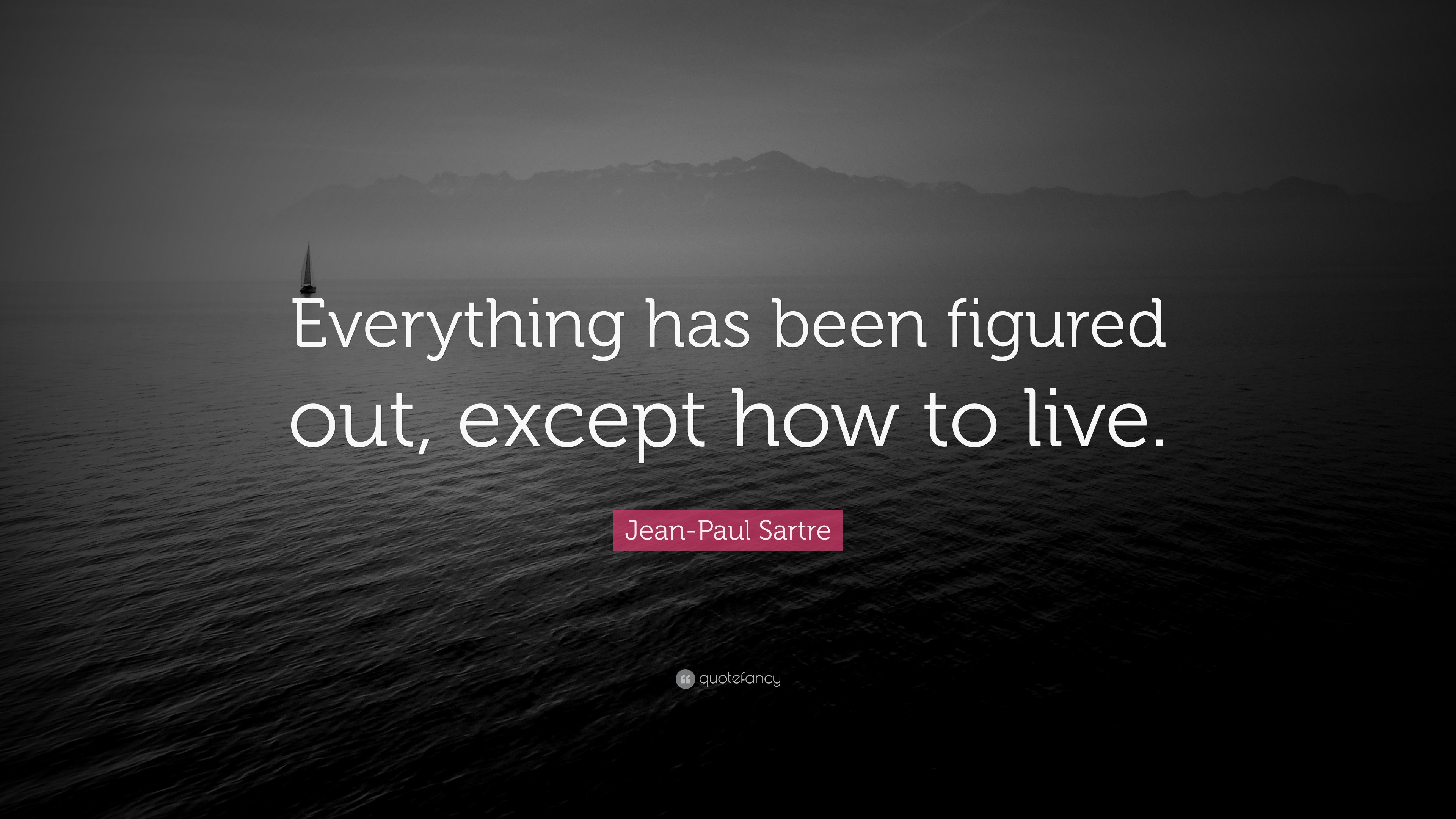 Jean-Paul Sartre Quote: “Everything has been figured out, except how to ...