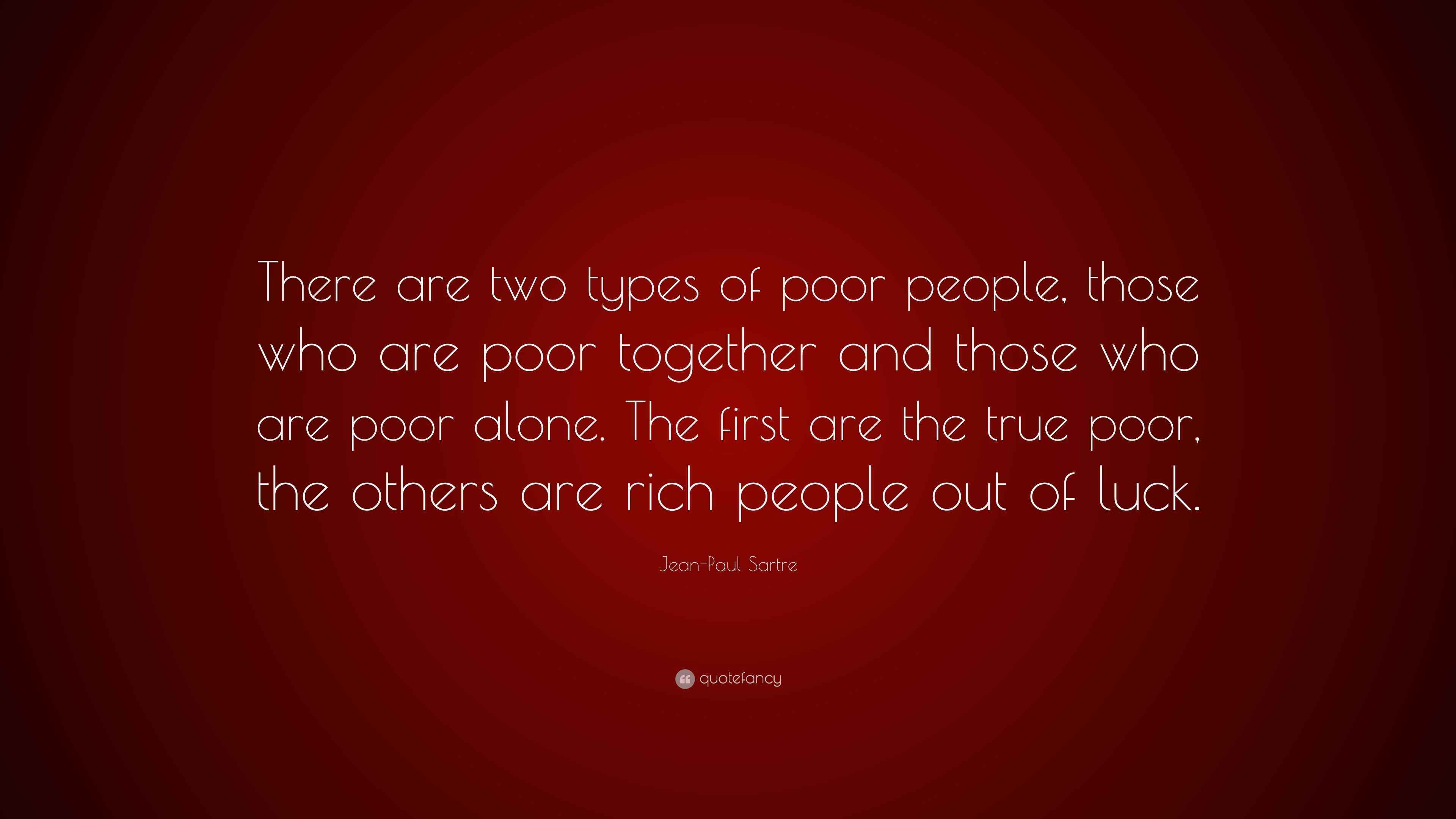 Jean-Paul Sartre Quote: “There are two types of poor people, those who ...