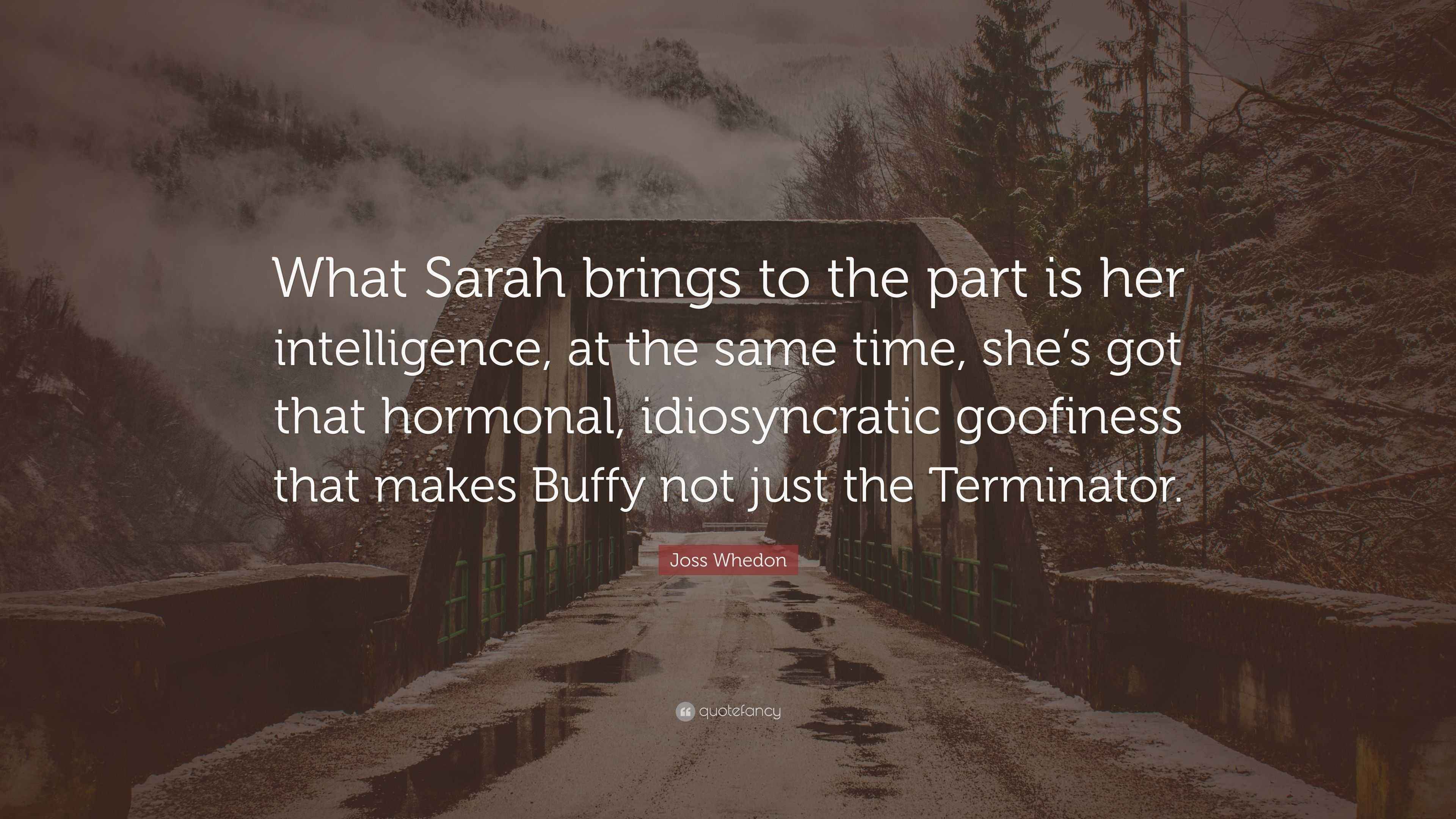 Joss Whedon Quote: “What Sarah brings to the part is her intelligence ...