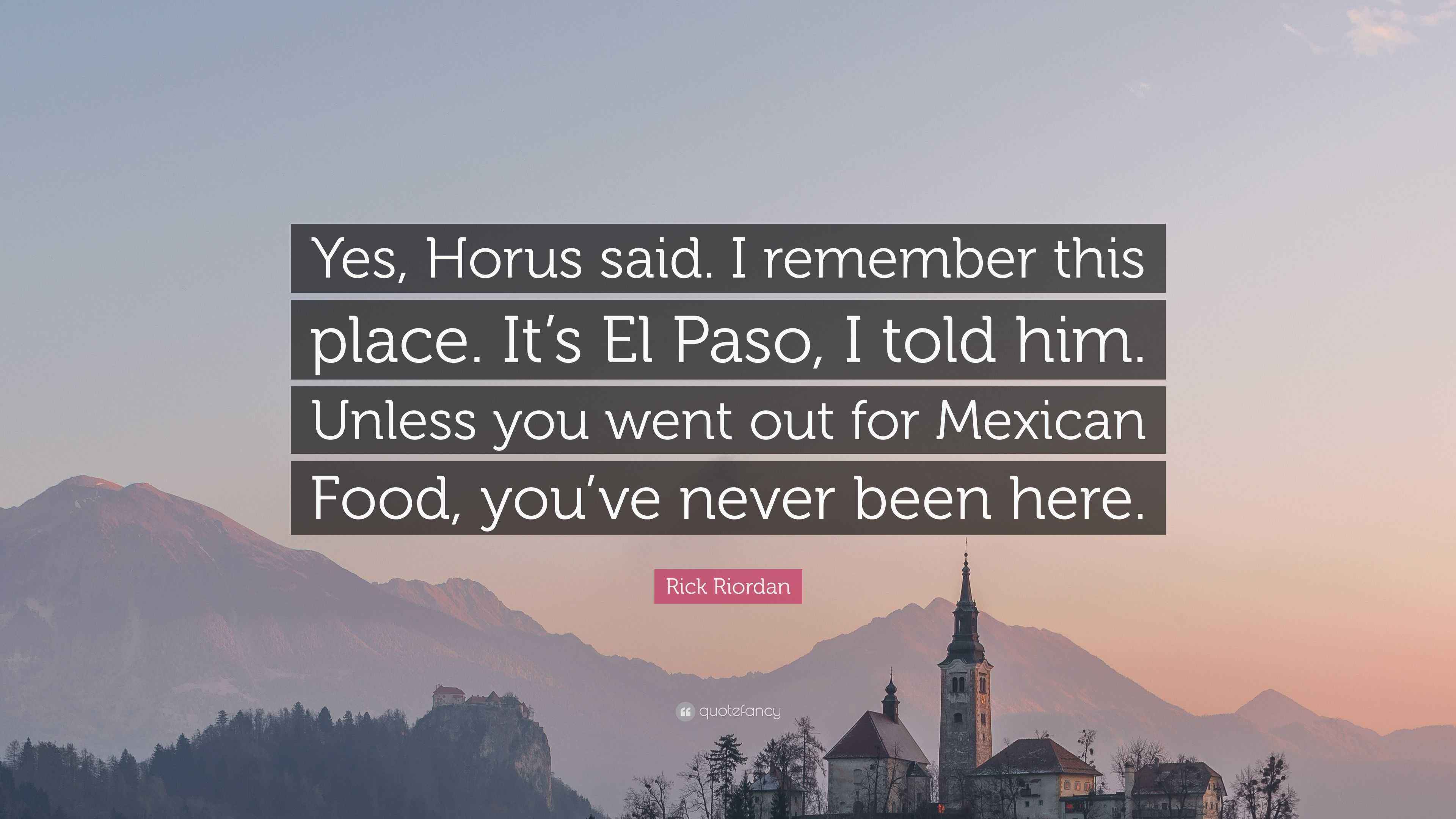 Rick Riordan Quote: “Yes, Horus said. I remember this place. It’s El ...