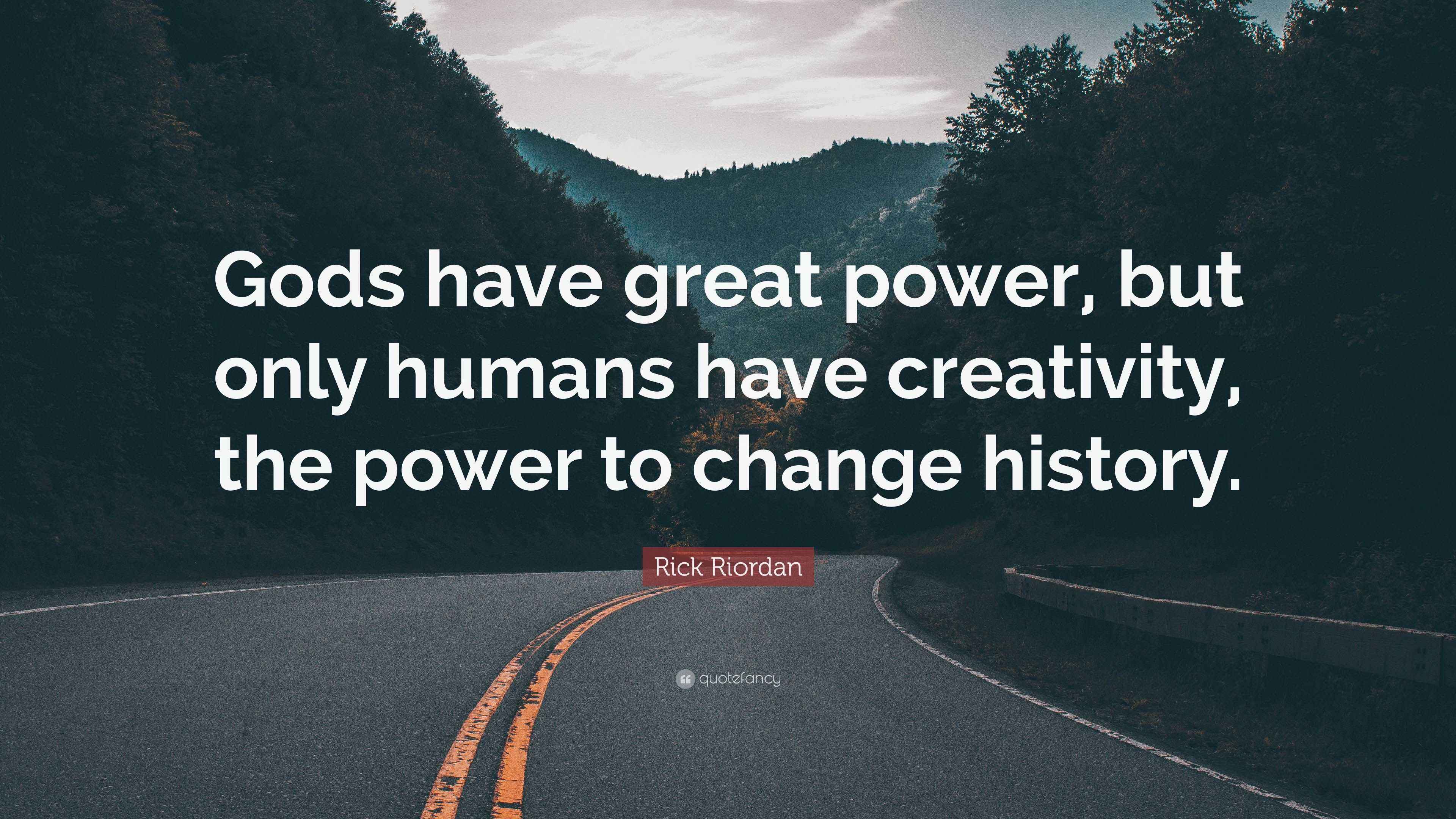 Rick Riordan Quote: “Gods have great power, but only humans have ...