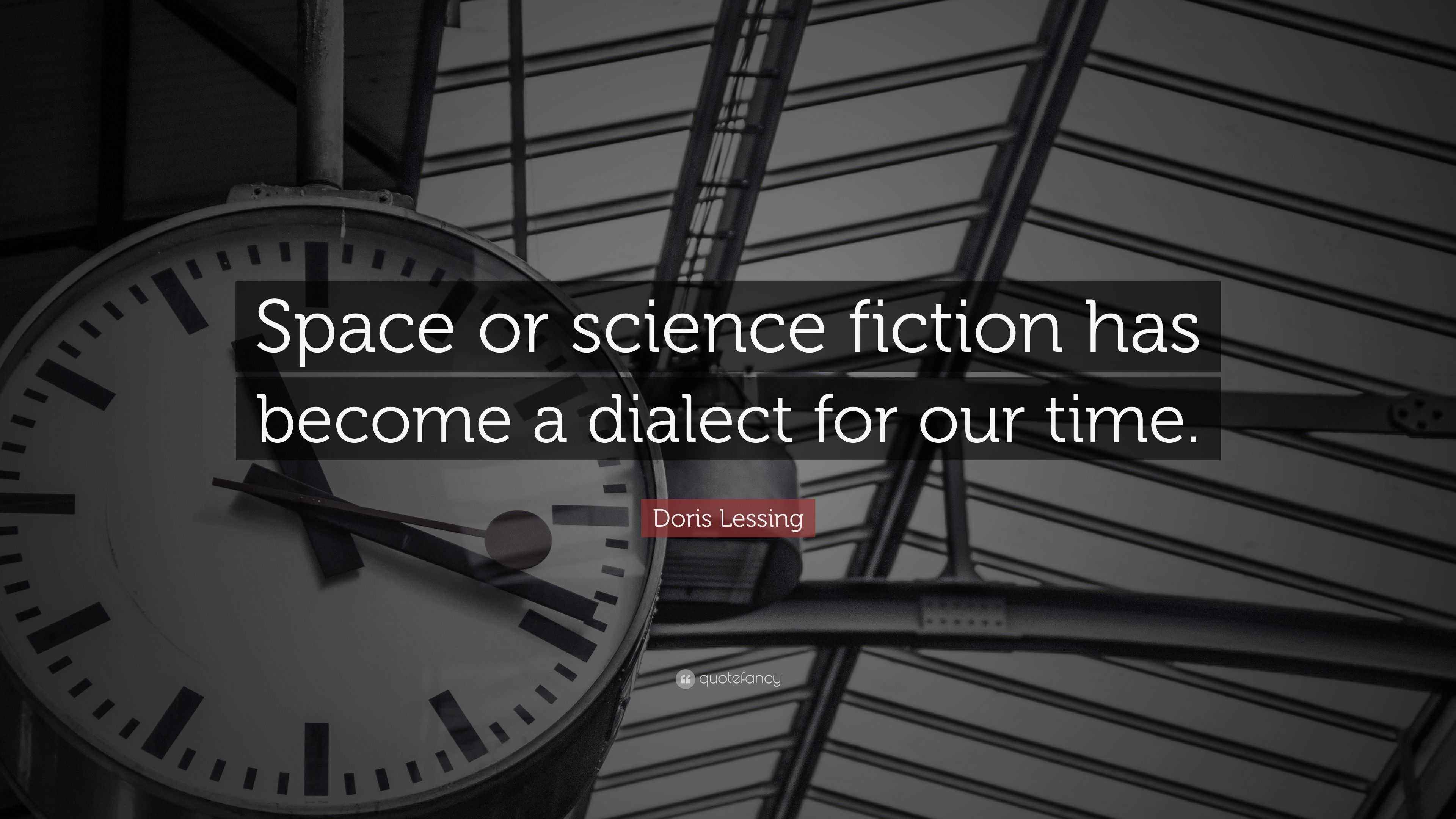 Doris Lessing Quote: “Space or science fiction has become a dialect for ...