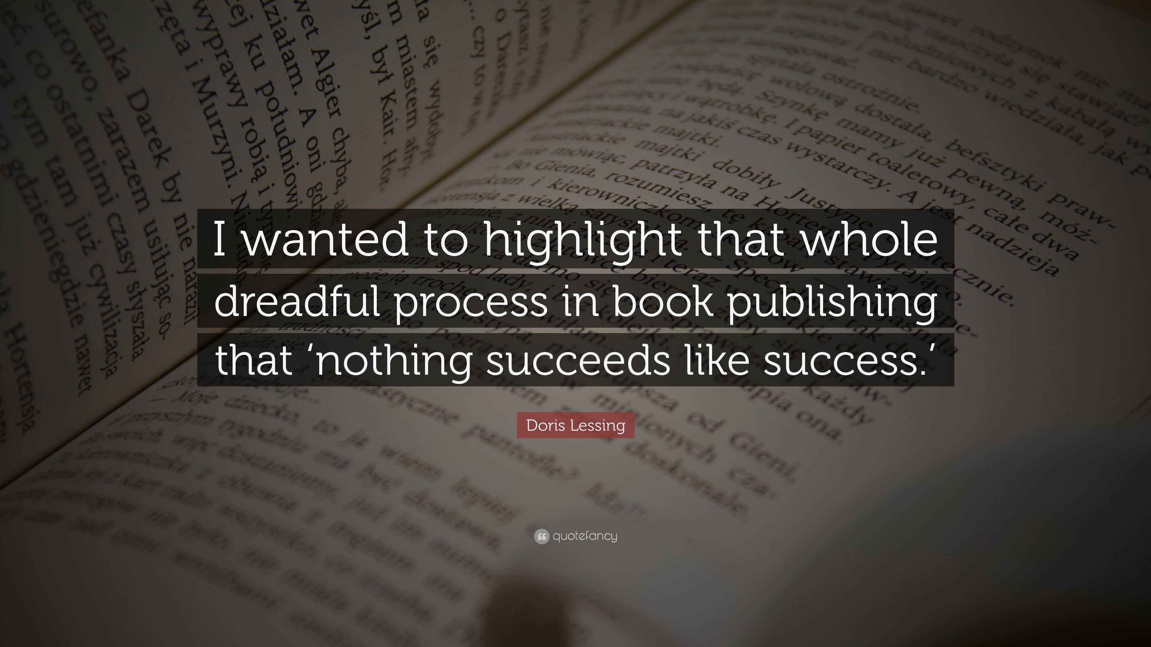 Doris Lessing Quote: “I wanted to highlight that whole dreadful process ...