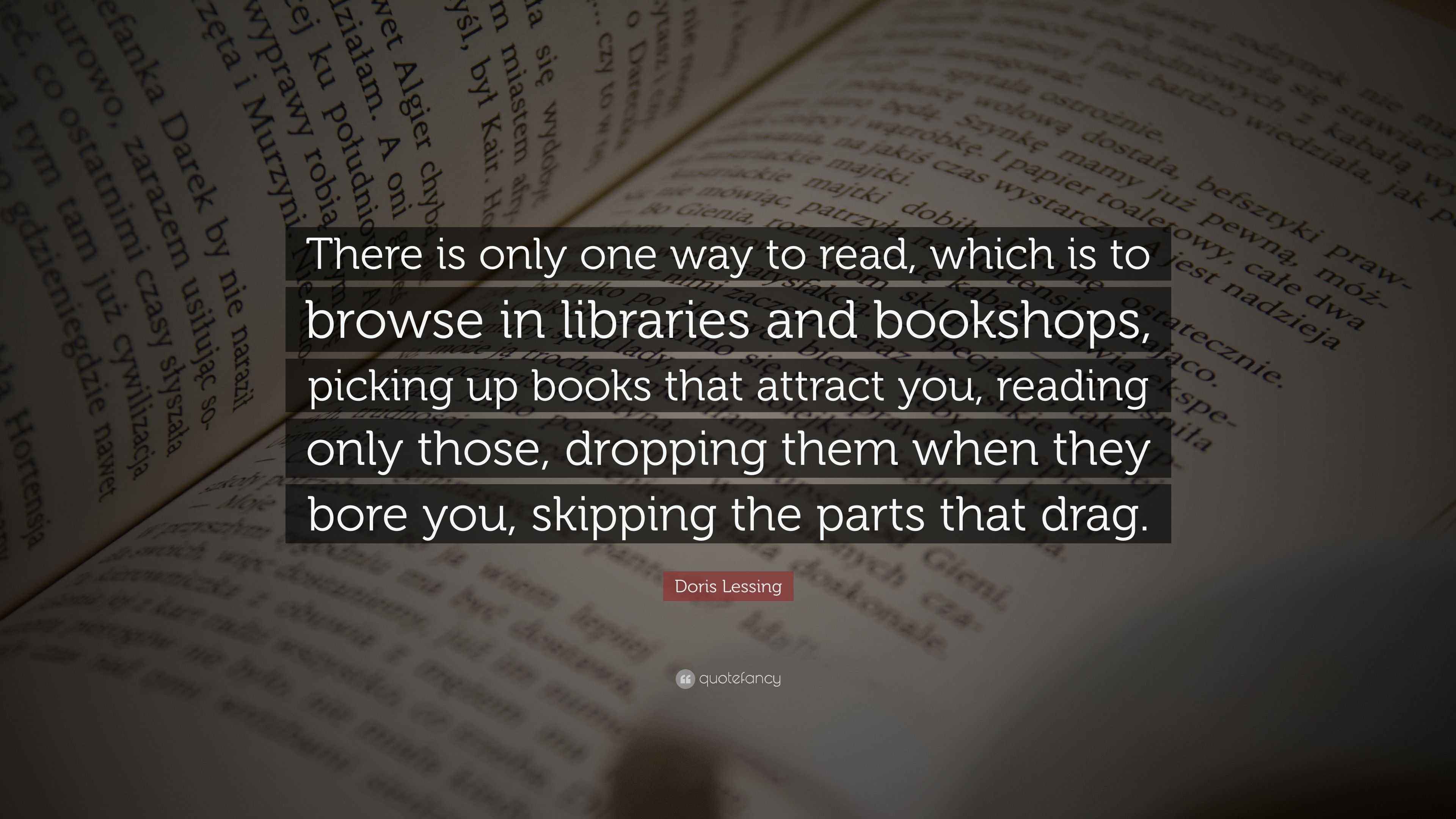 Doris Lessing Quote: “There is only one way to read, which is to browse ...