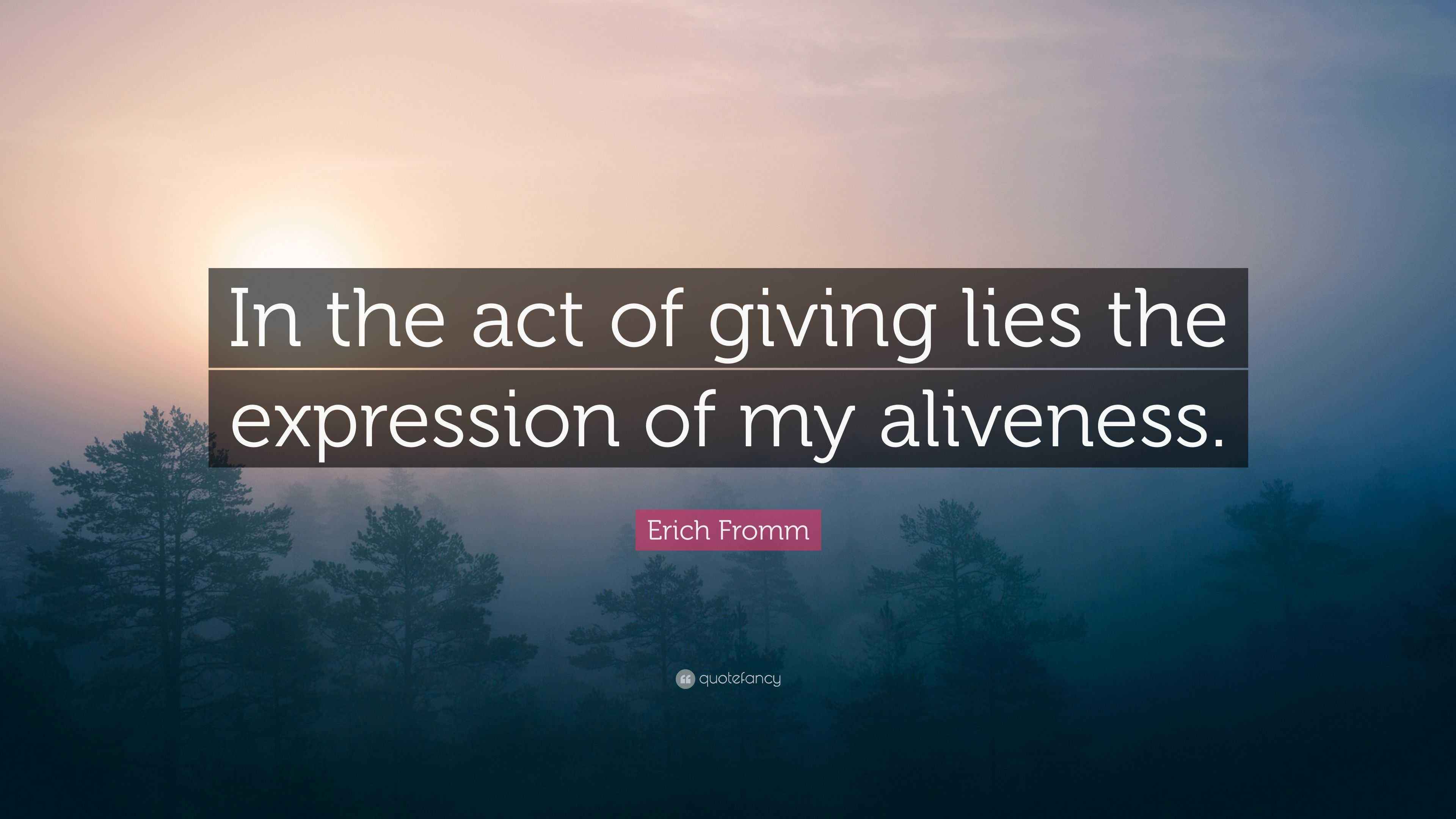 Erich Fromm Quote: “In the act of giving lies the expression of my ...