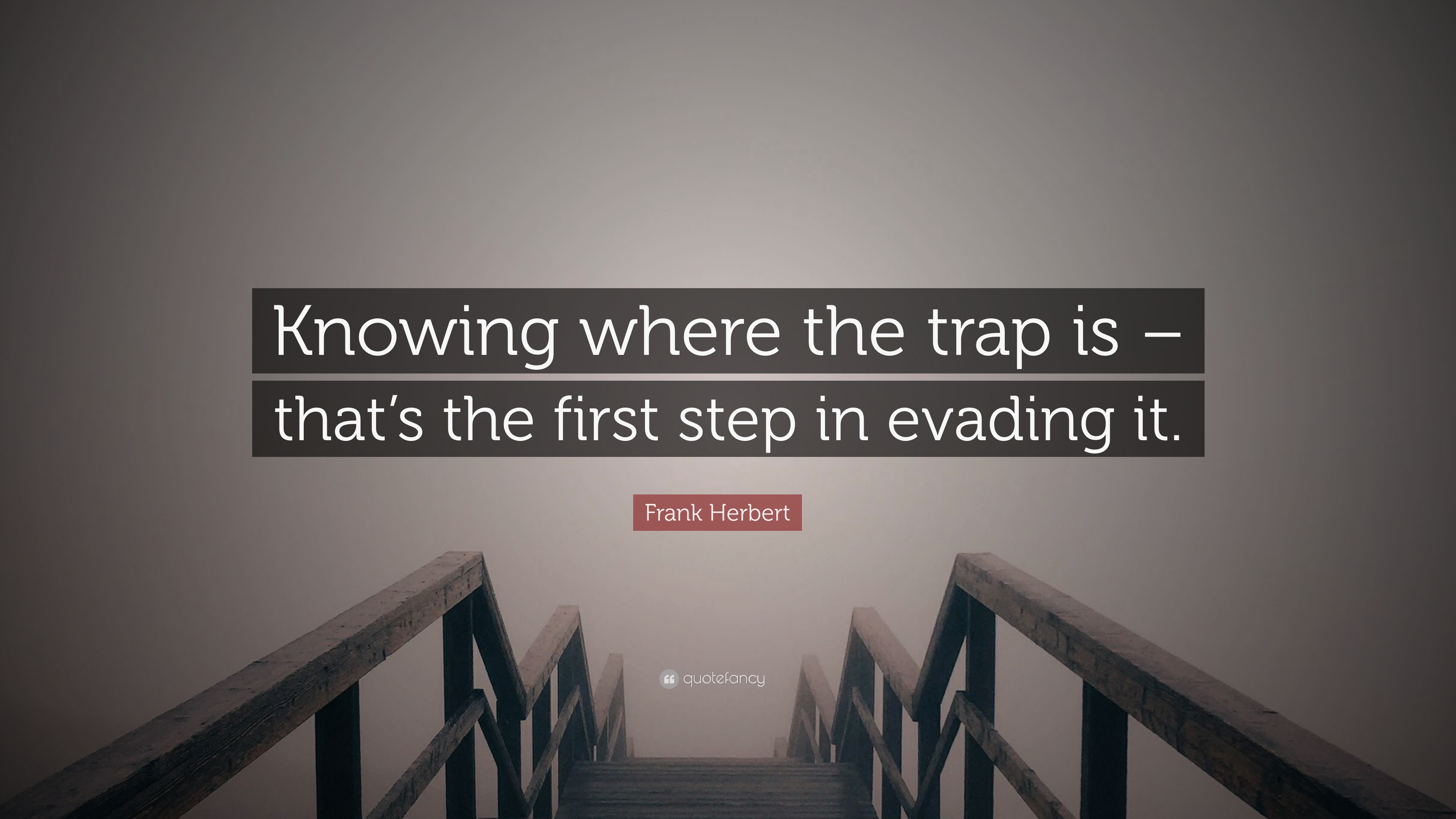 Frank Herbert Quote: “Knowing where the trap is – that’s the first step ...