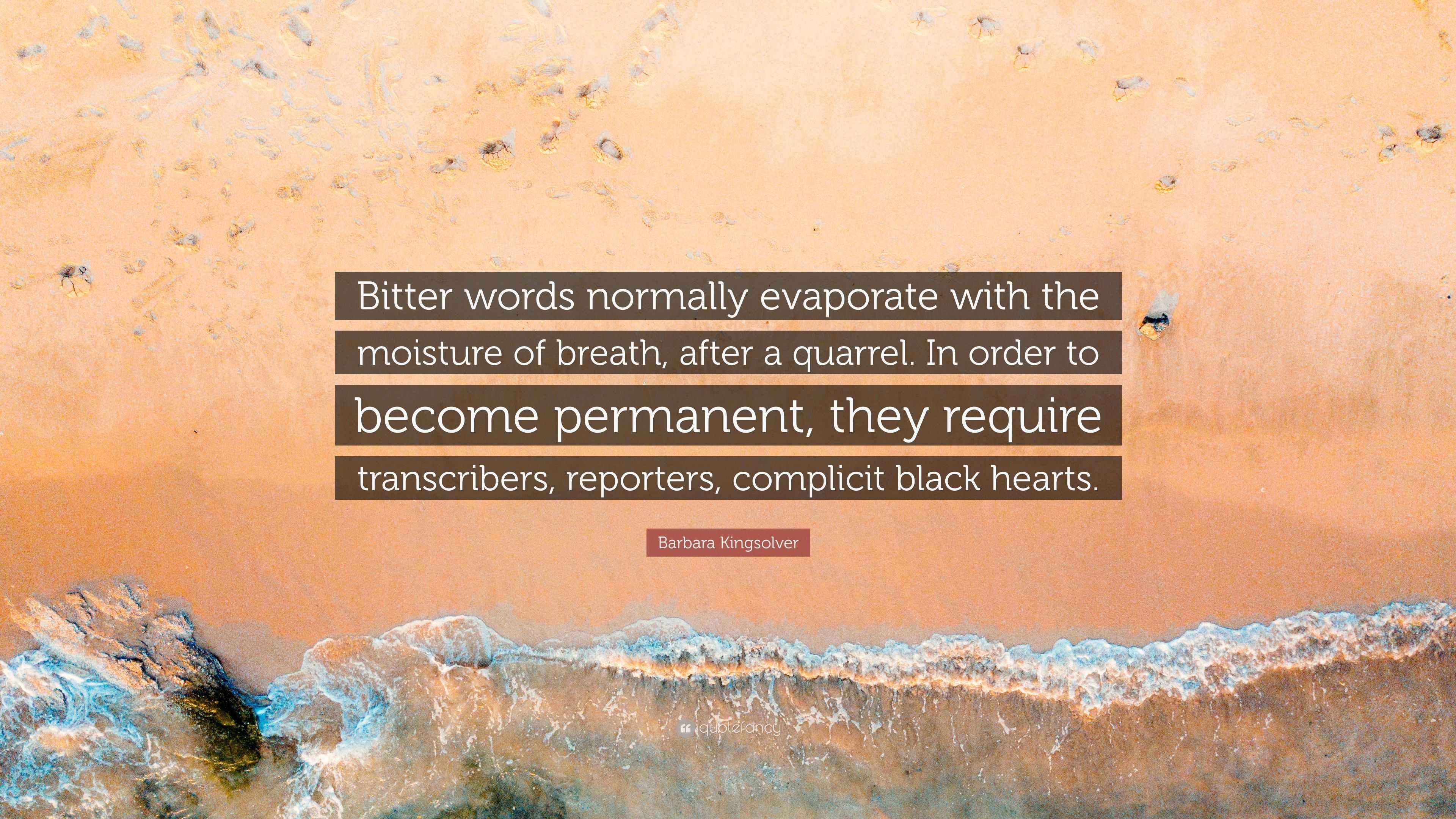 Barbara Kingsolver Quote: “Bitter words normally evaporate with the ...