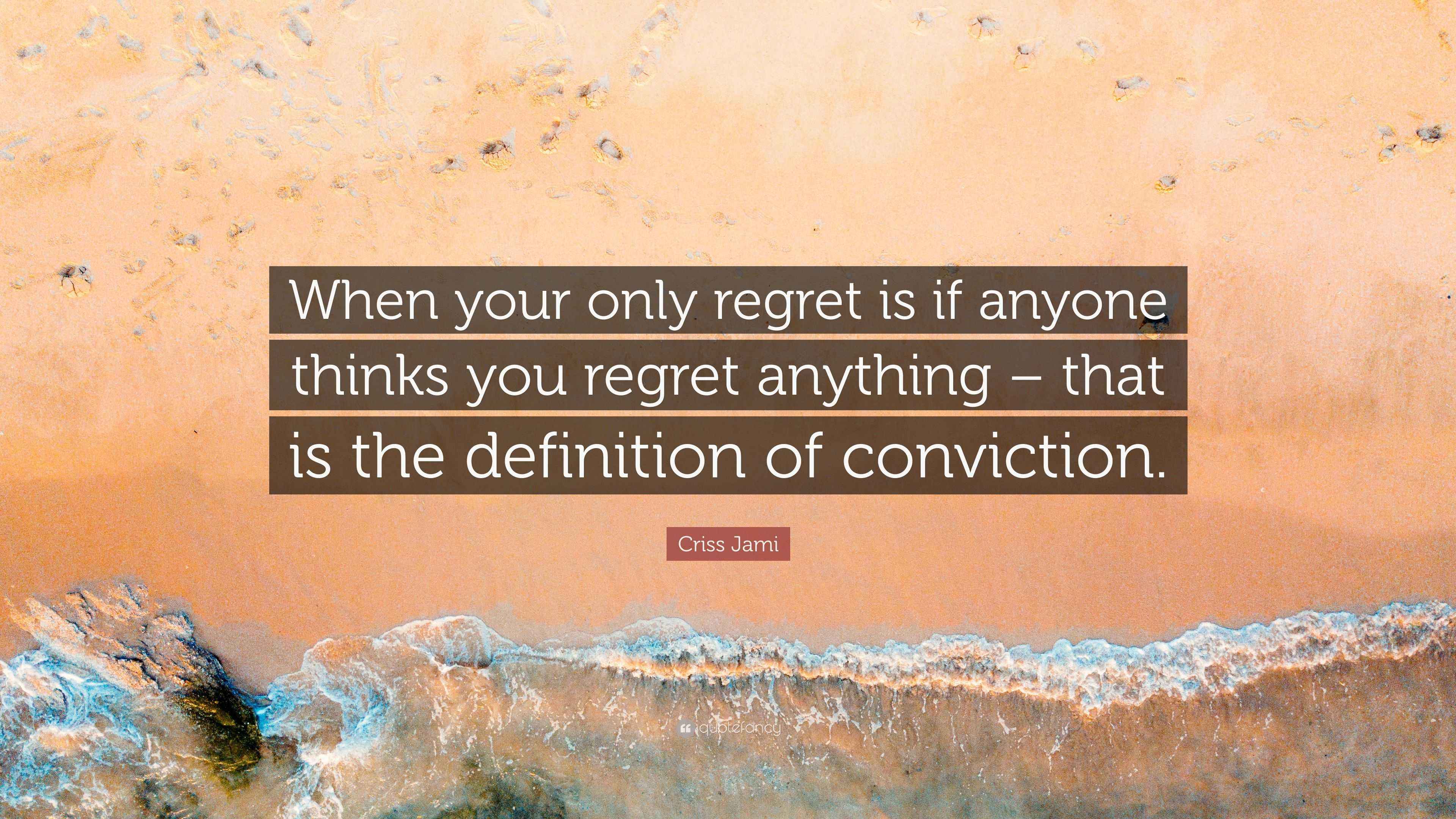 Criss Jami Quote: “When your only regret is if anyone thinks you regret ...