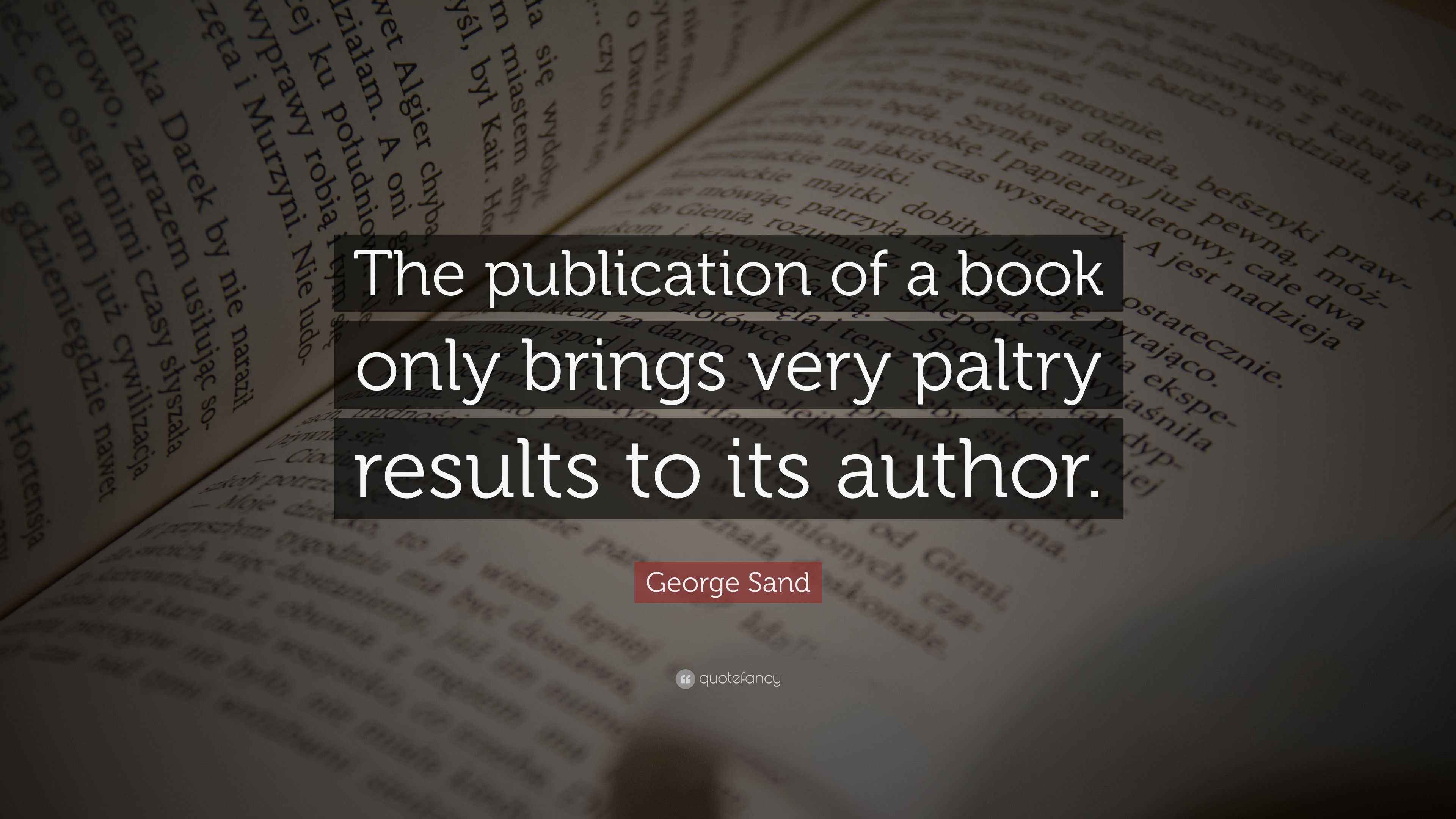 George Sand Quote: “The publication of a book only brings very paltry ...