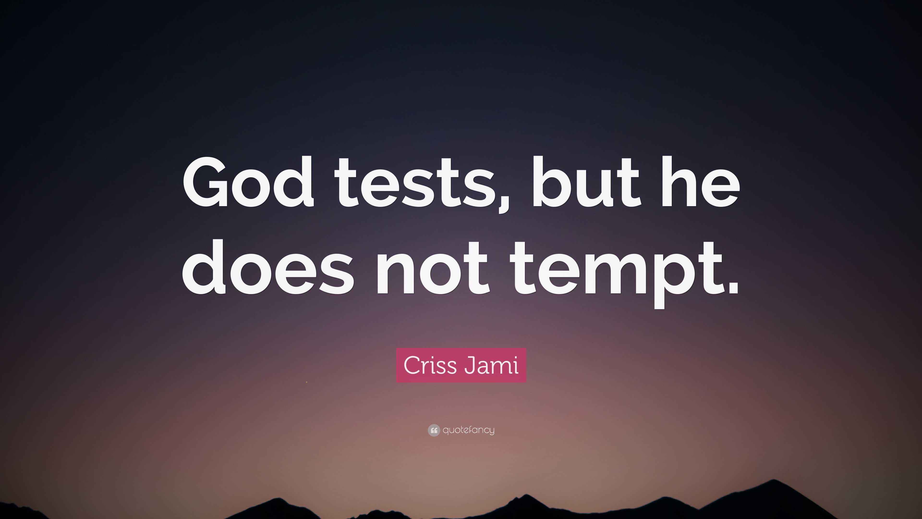 Criss Jami Quote: “God tests, but he does not tempt.”