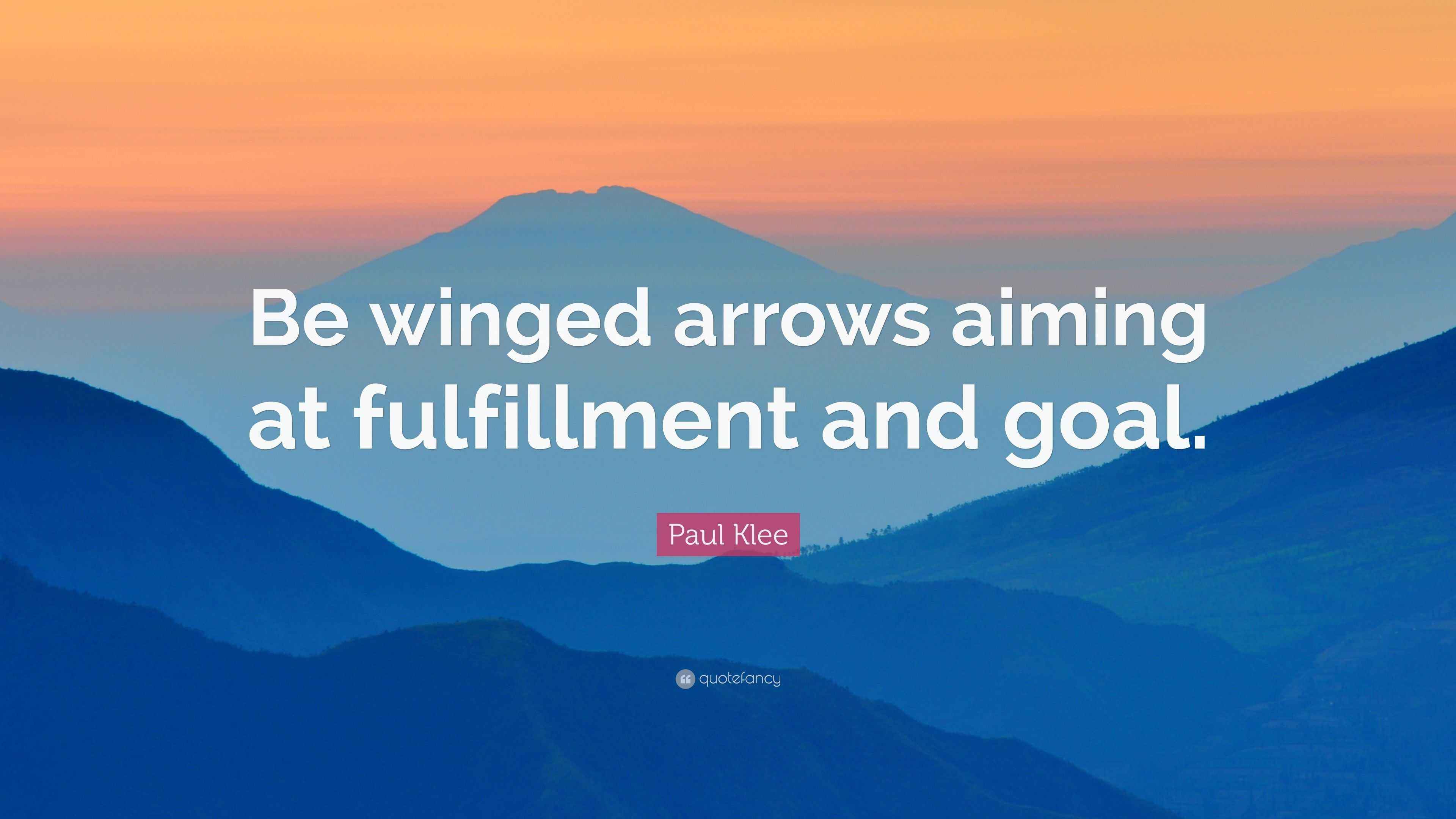 Paul Klee Quote: “Be winged arrows aiming at fulfillment and goal.”