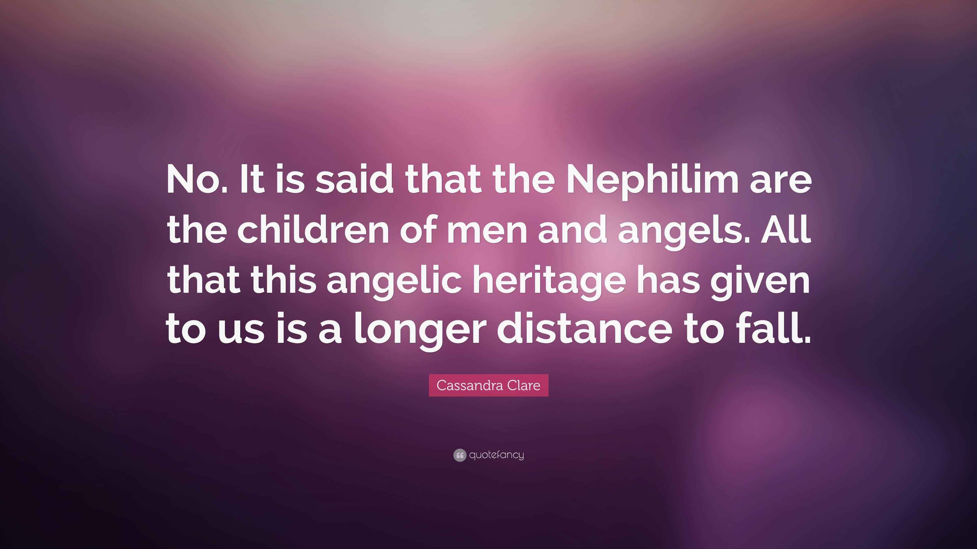 Cassandra Clare Quote: “No. It is said that the Nephilim are the ...