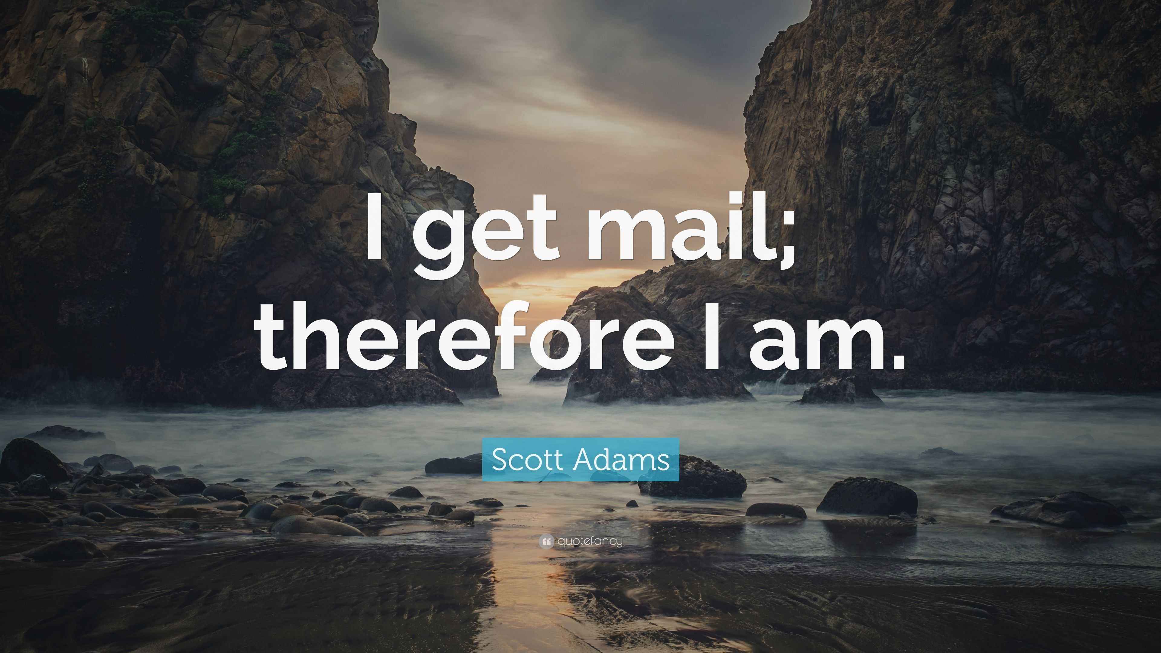Scott Adams Quote: “I get mail; therefore I am.”