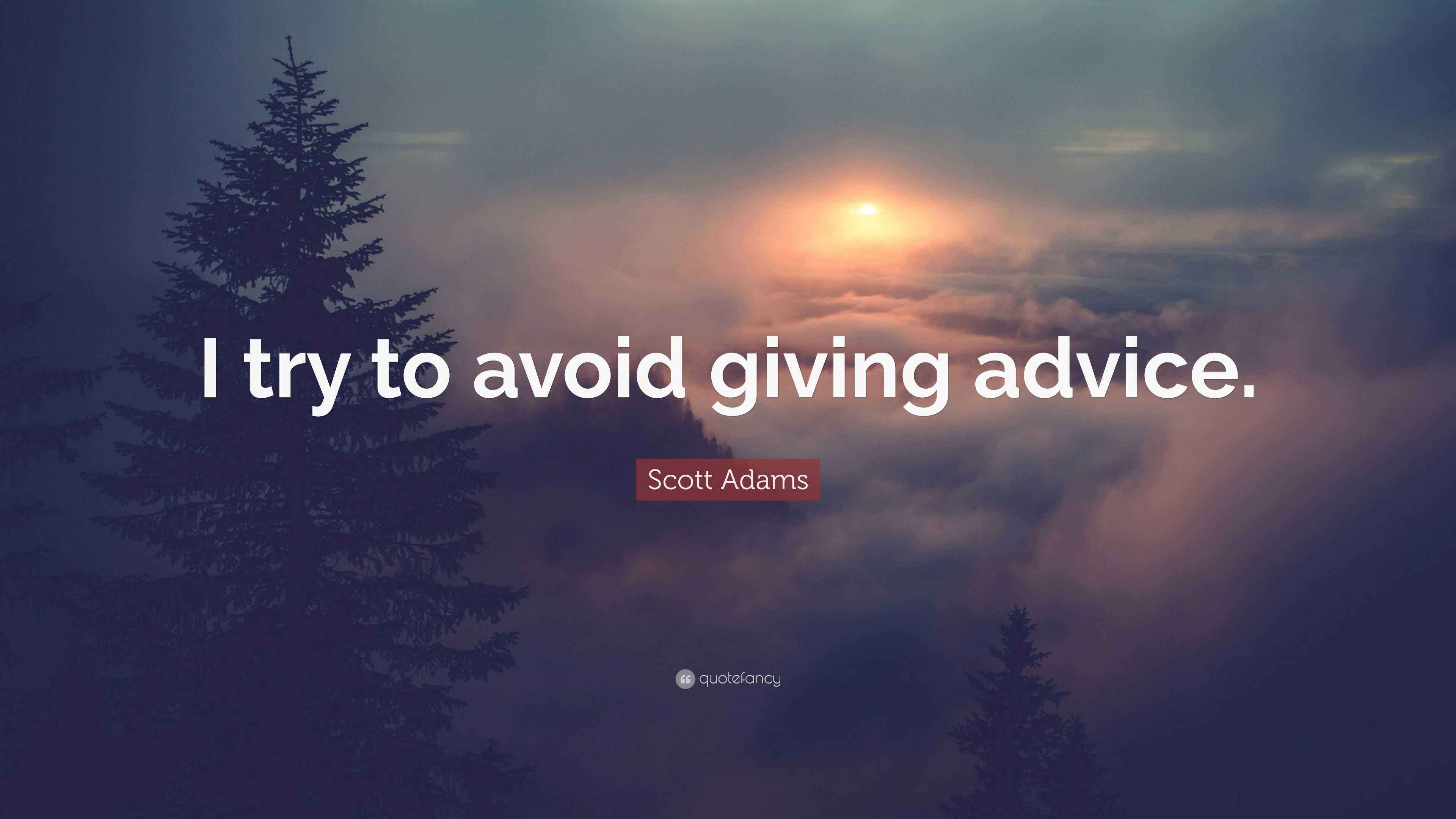 Scott Adams Quote: “I try to avoid giving advice.”