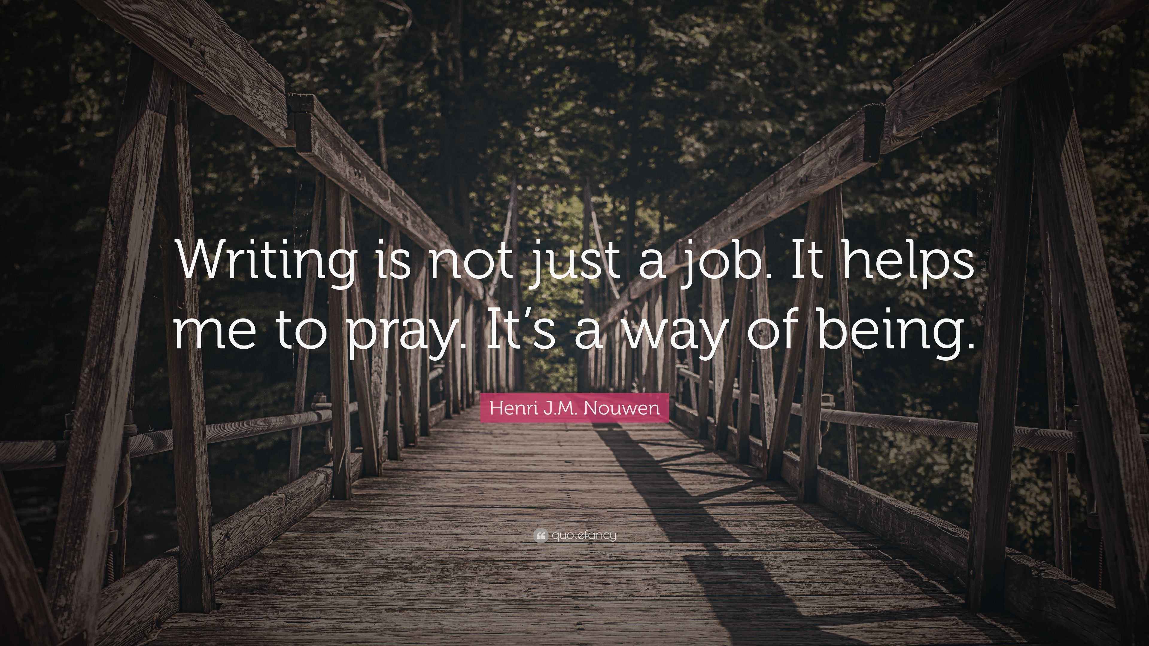 Henri J.M. Nouwen Quote: “Writing is not just a job. It helps me to ...