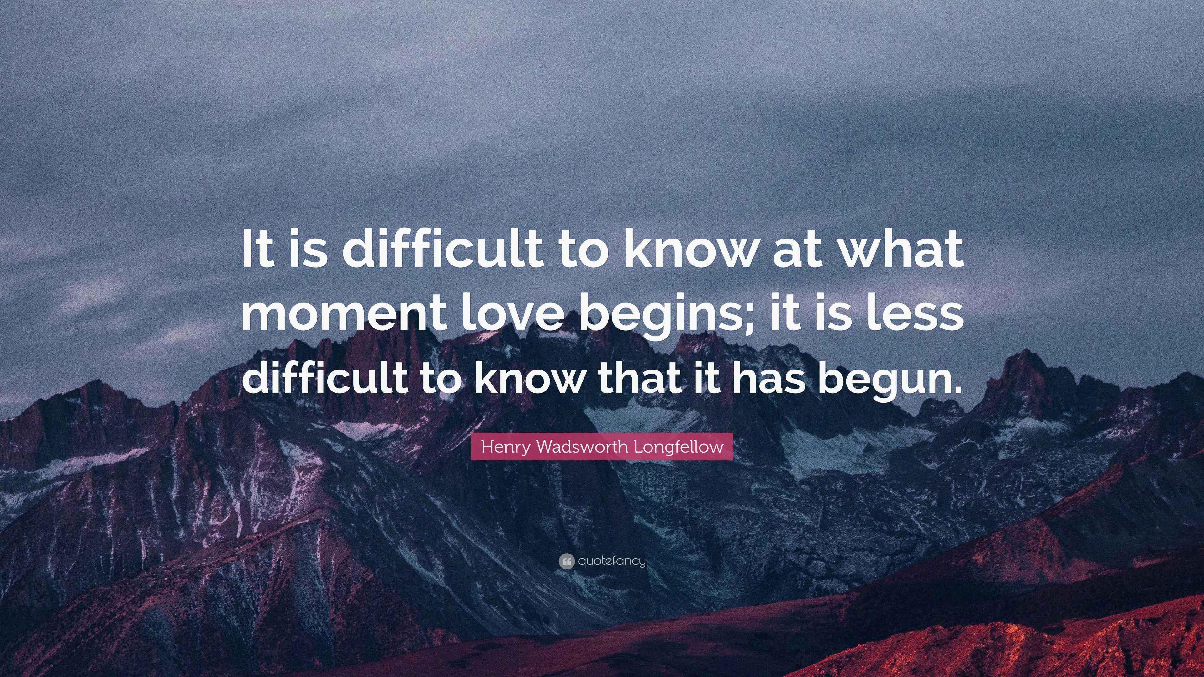 Henry Wadsworth Longfellow Quote: “It is difficult to know at what ...