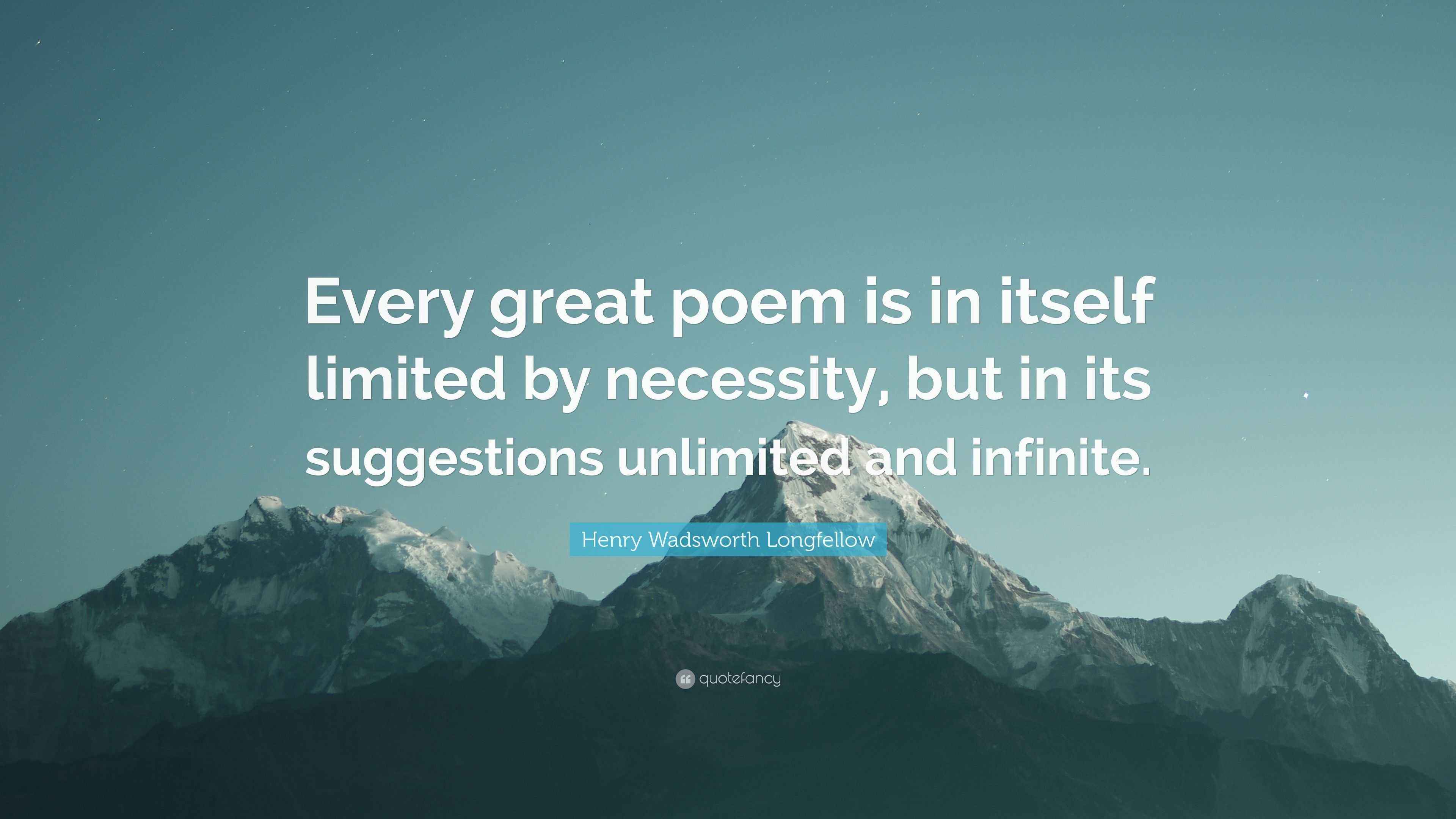 Henry Wadsworth Longfellow Quote: “Every great poem is in itself ...