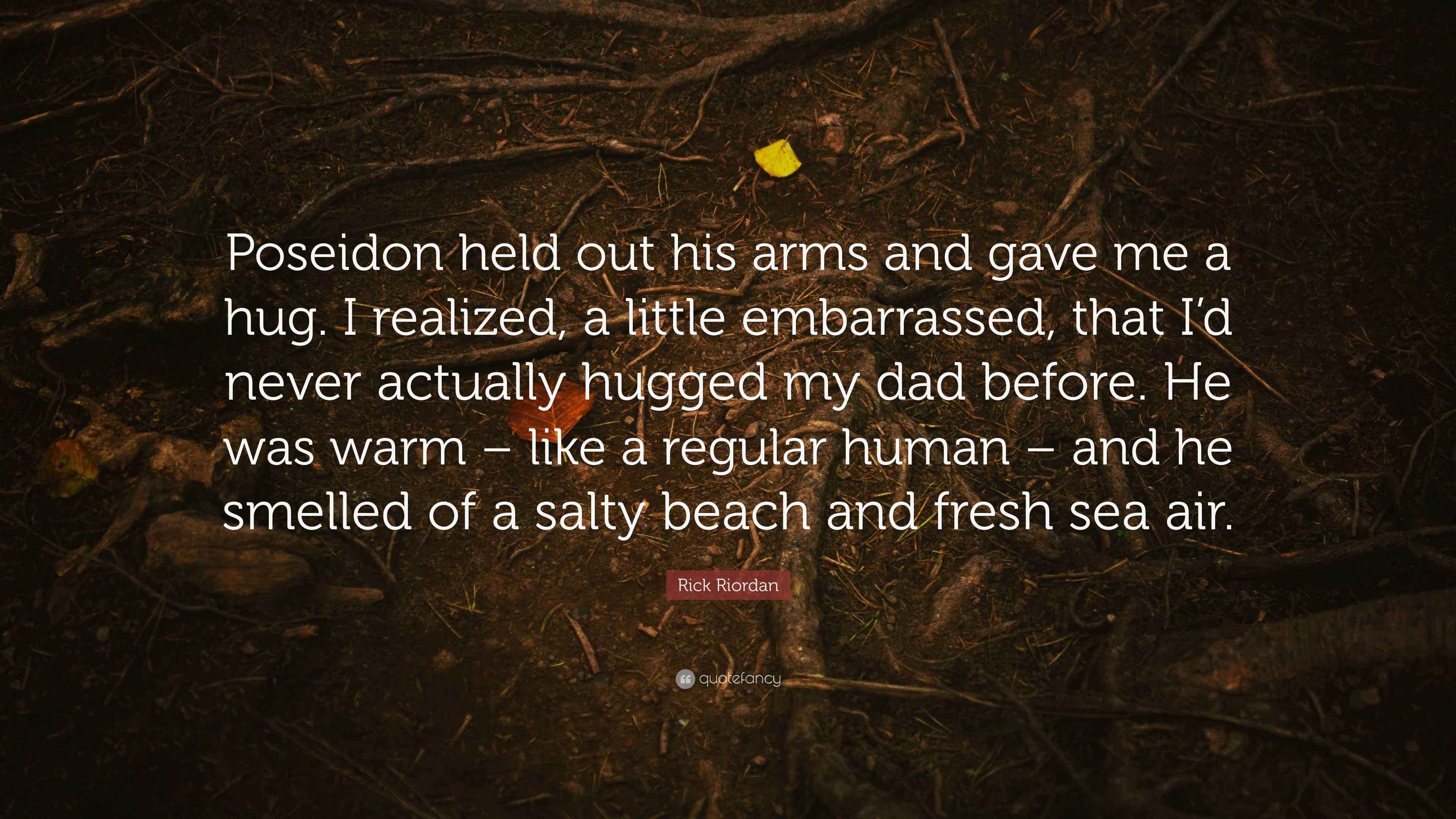 Rick Riordan Quote: “Poseidon held out his arms and gave me a hug. I ...