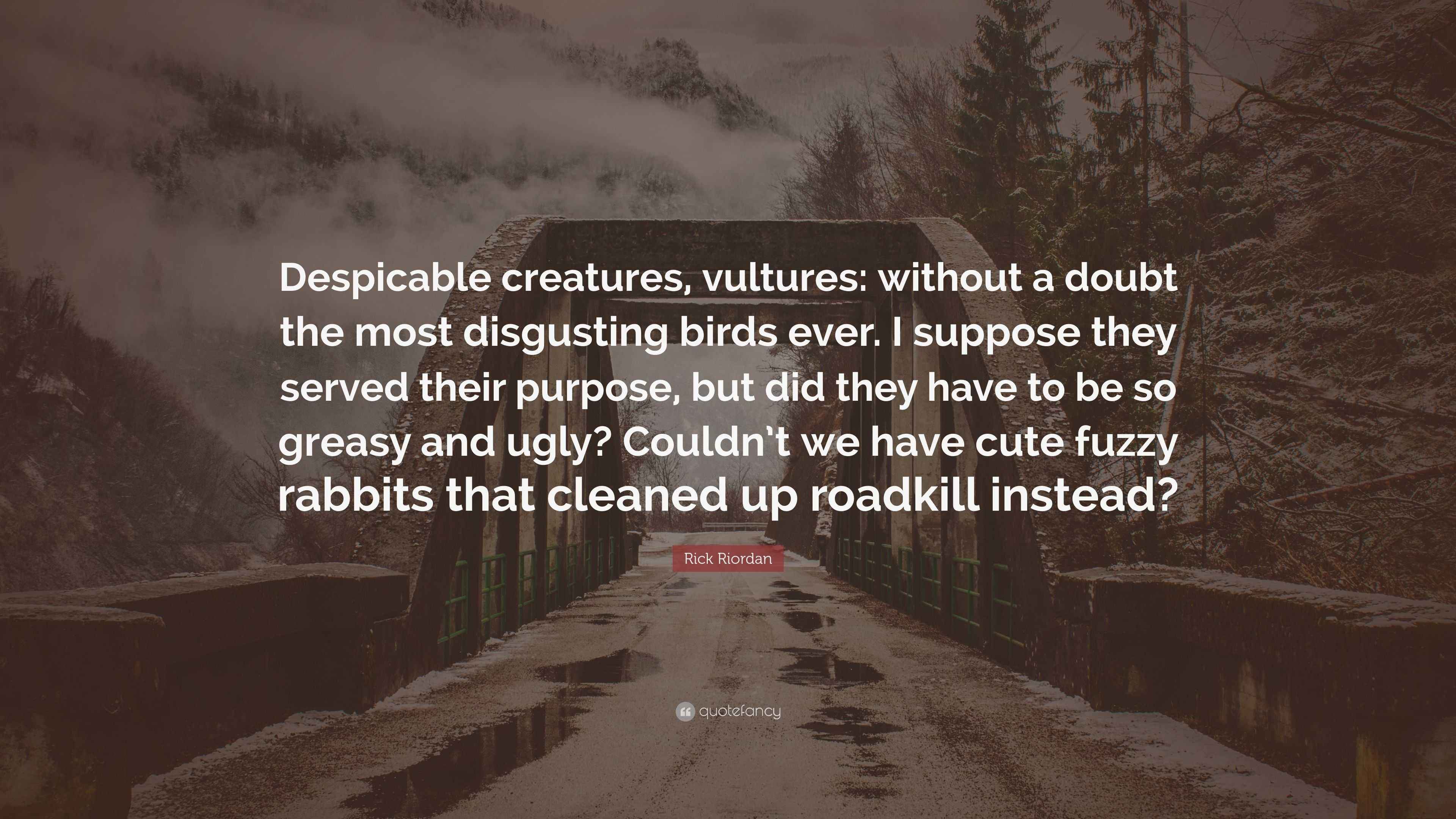 Rick Riordan Quote: “Despicable creatures, vultures: without a doubt ...