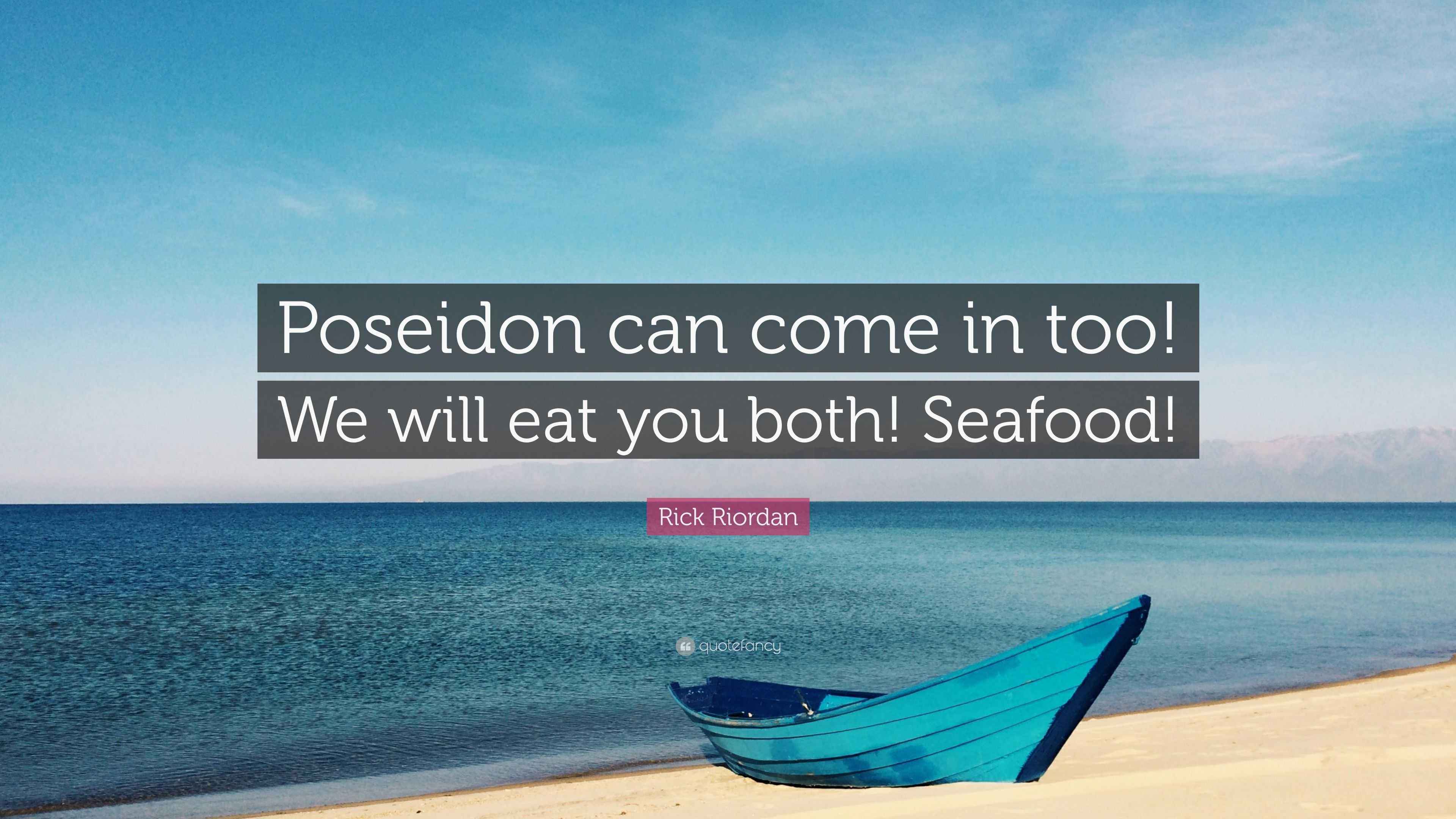 Rick Riordan Quote: “Poseidon can come in too! We will eat you both ...