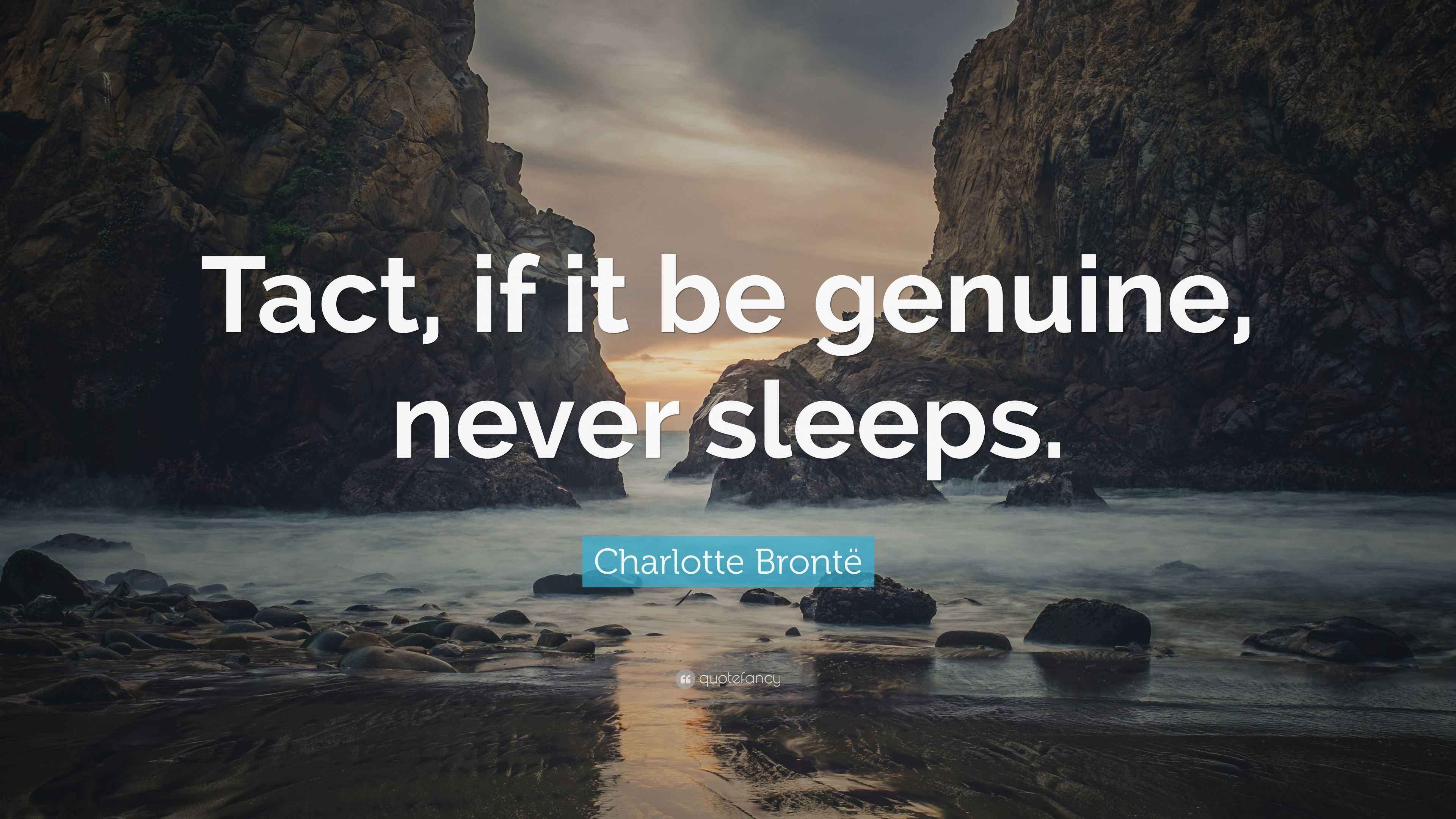 Charlotte Brontë Quote: “Tact, if it be genuine, never sleeps.”