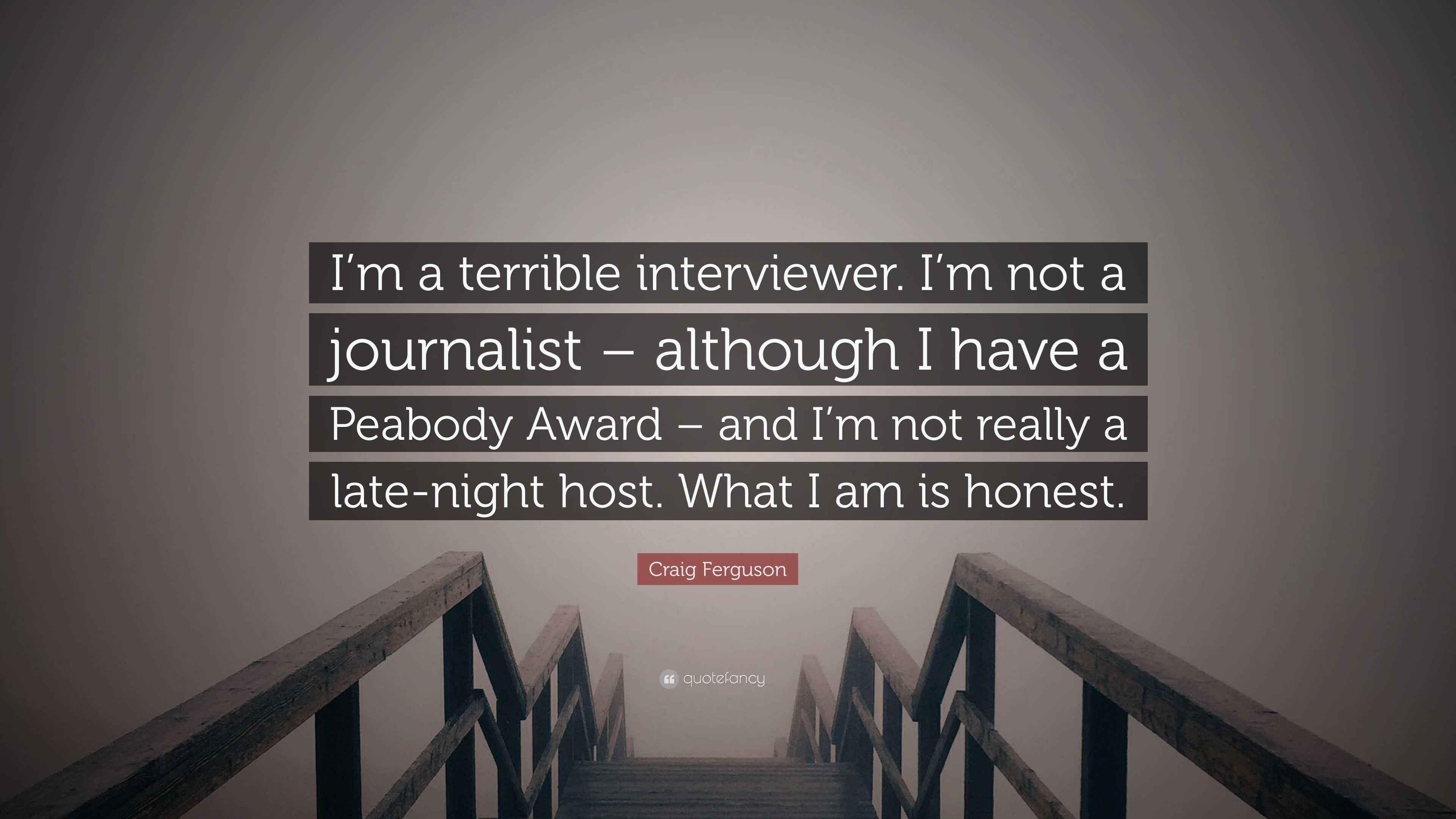 Craig Ferguson Quote: “I’m a terrible interviewer. I’m not a journalist ...