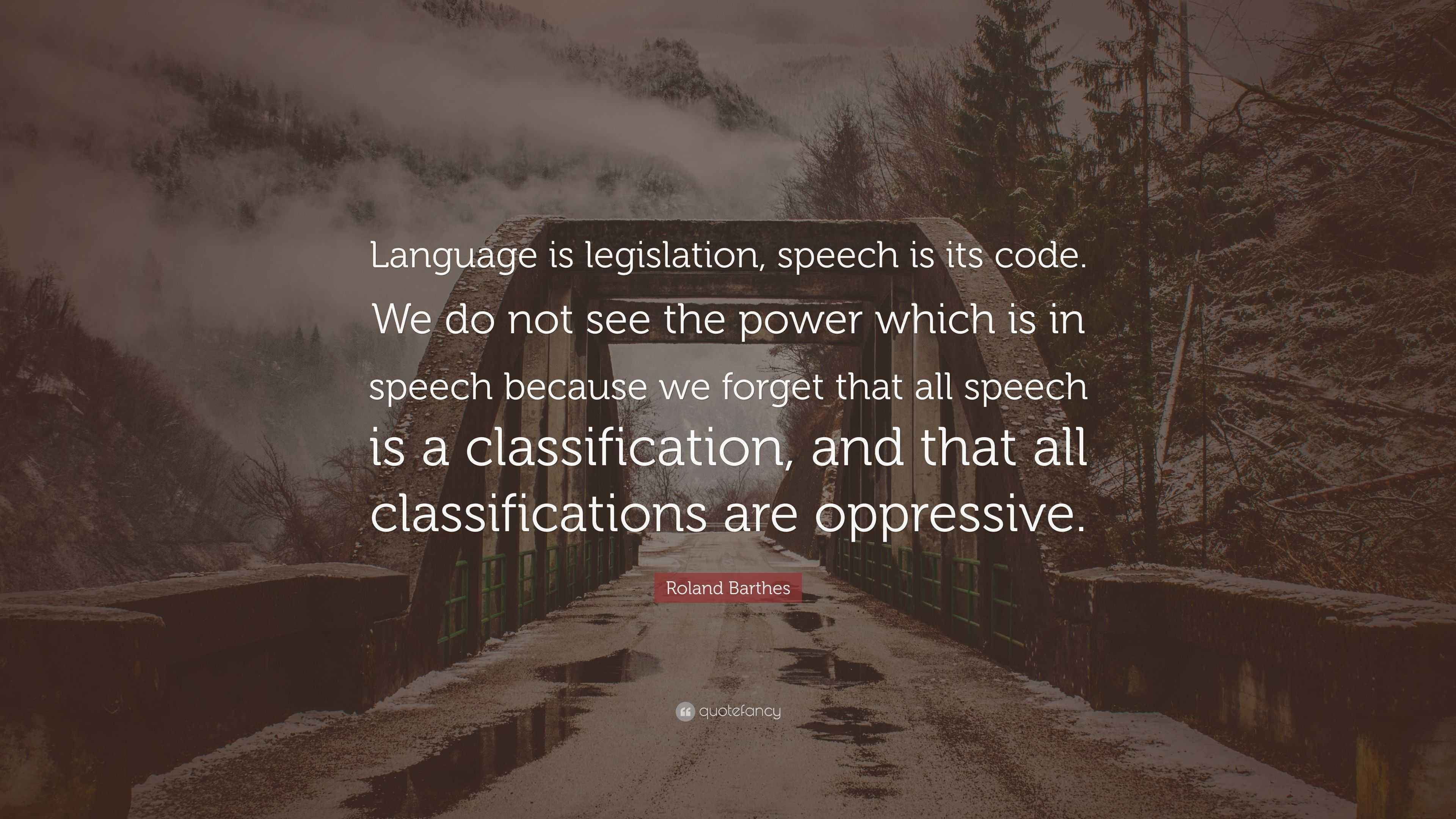 Roland Barthes Quote: “Language is legislation, speech is its code. We ...