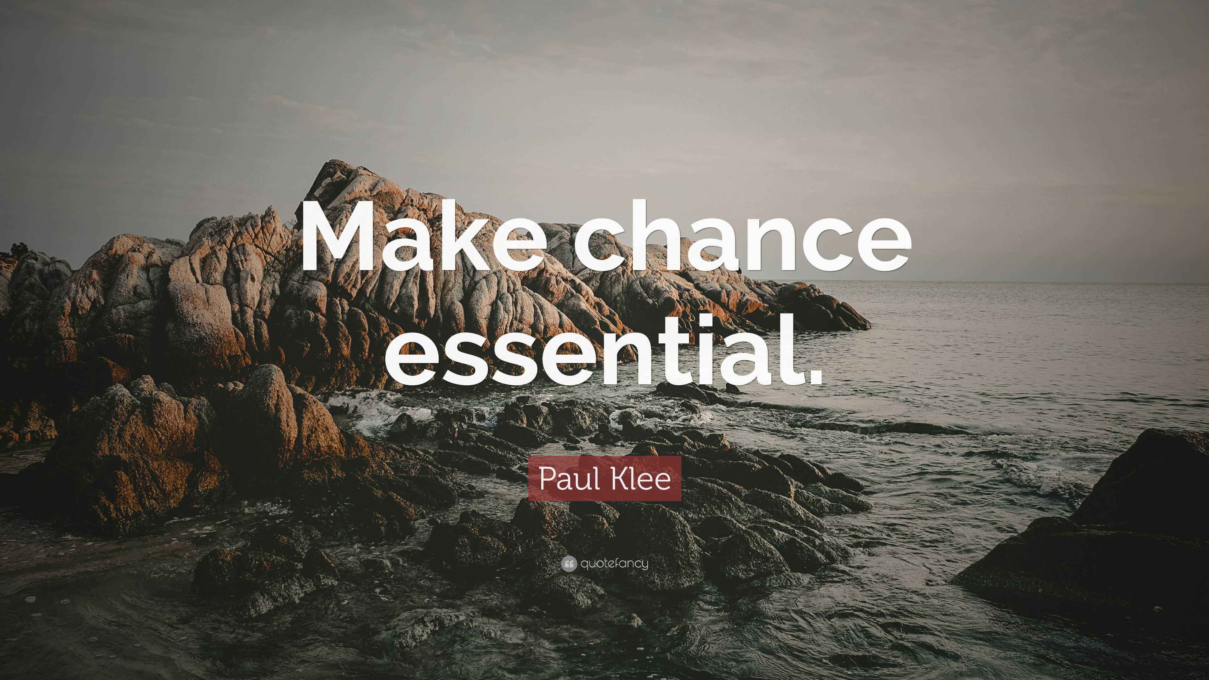 Paul Klee Quote: “Make chance essential.”