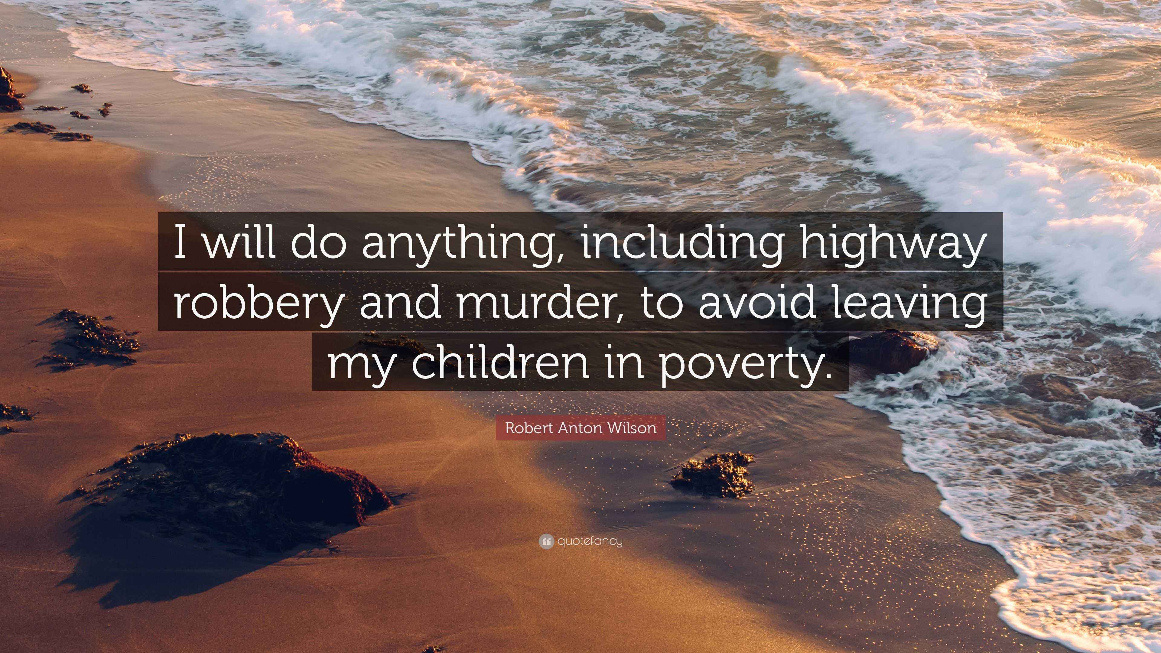 Robert Anton Wilson Quote: “I will do anything, including highway ...