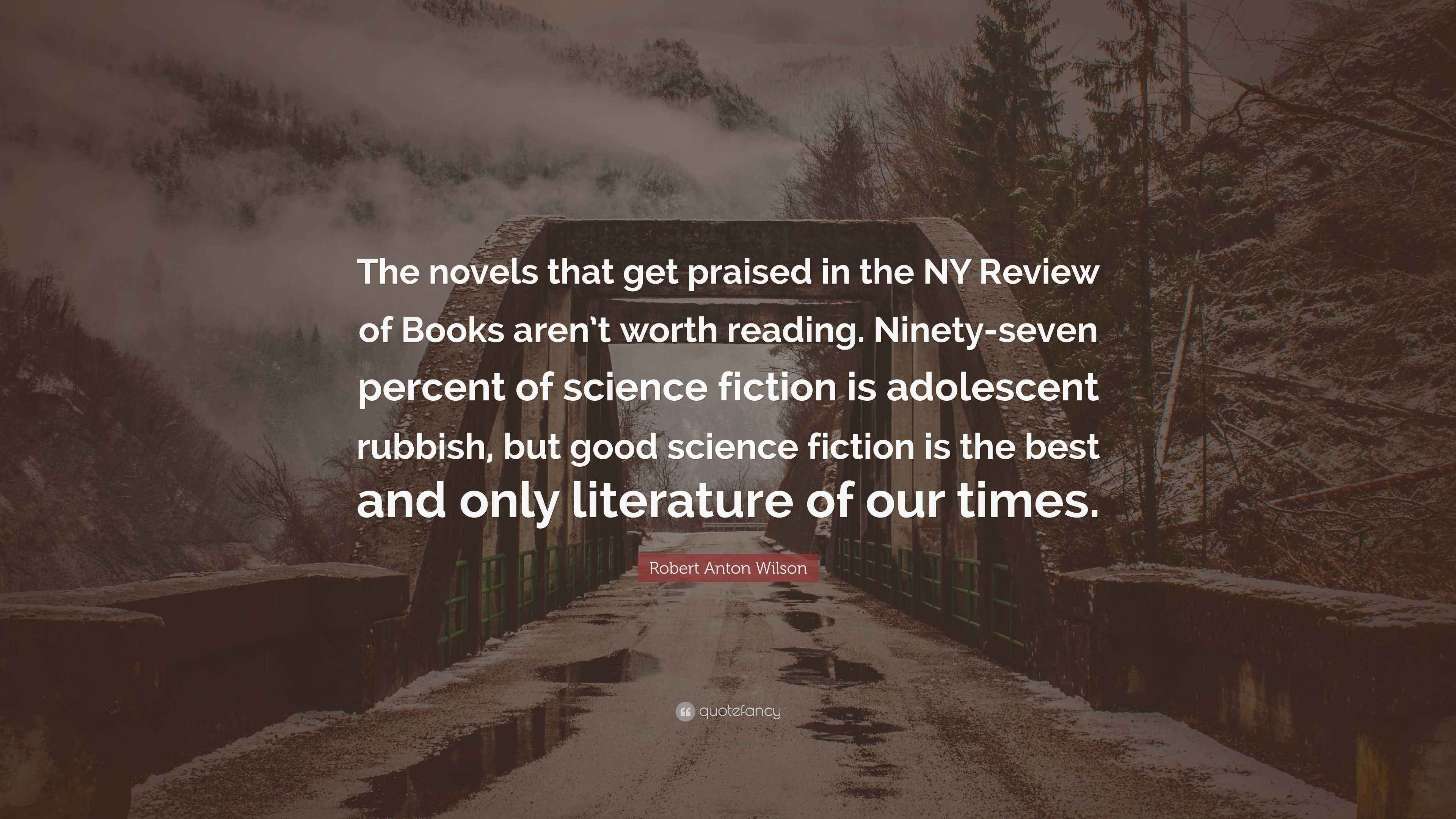 Robert Anton Wilson Quote: “The novels that get praised in the NY ...