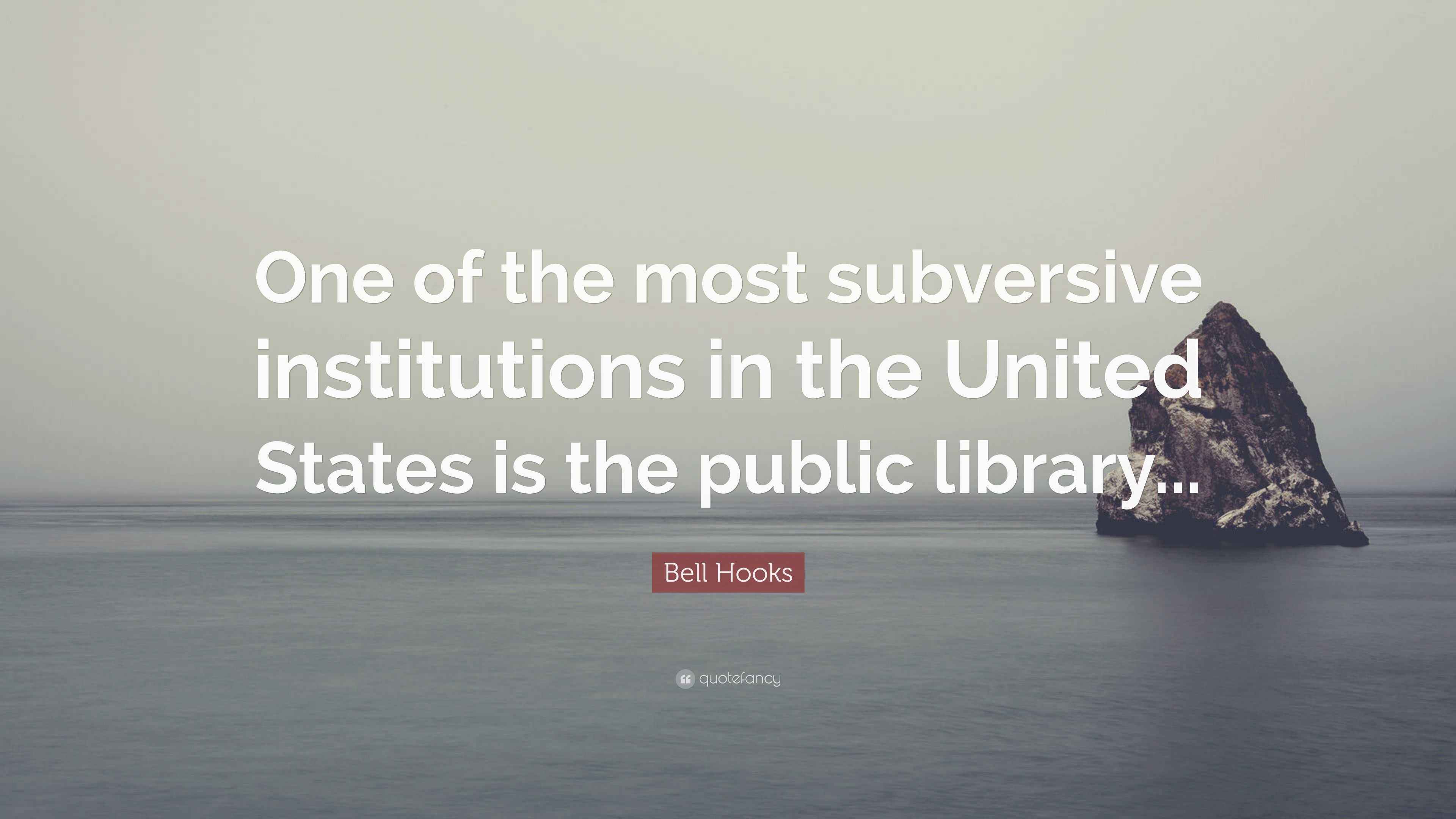 Bell Hooks Quote: “One of the most subversive institutions in the ...