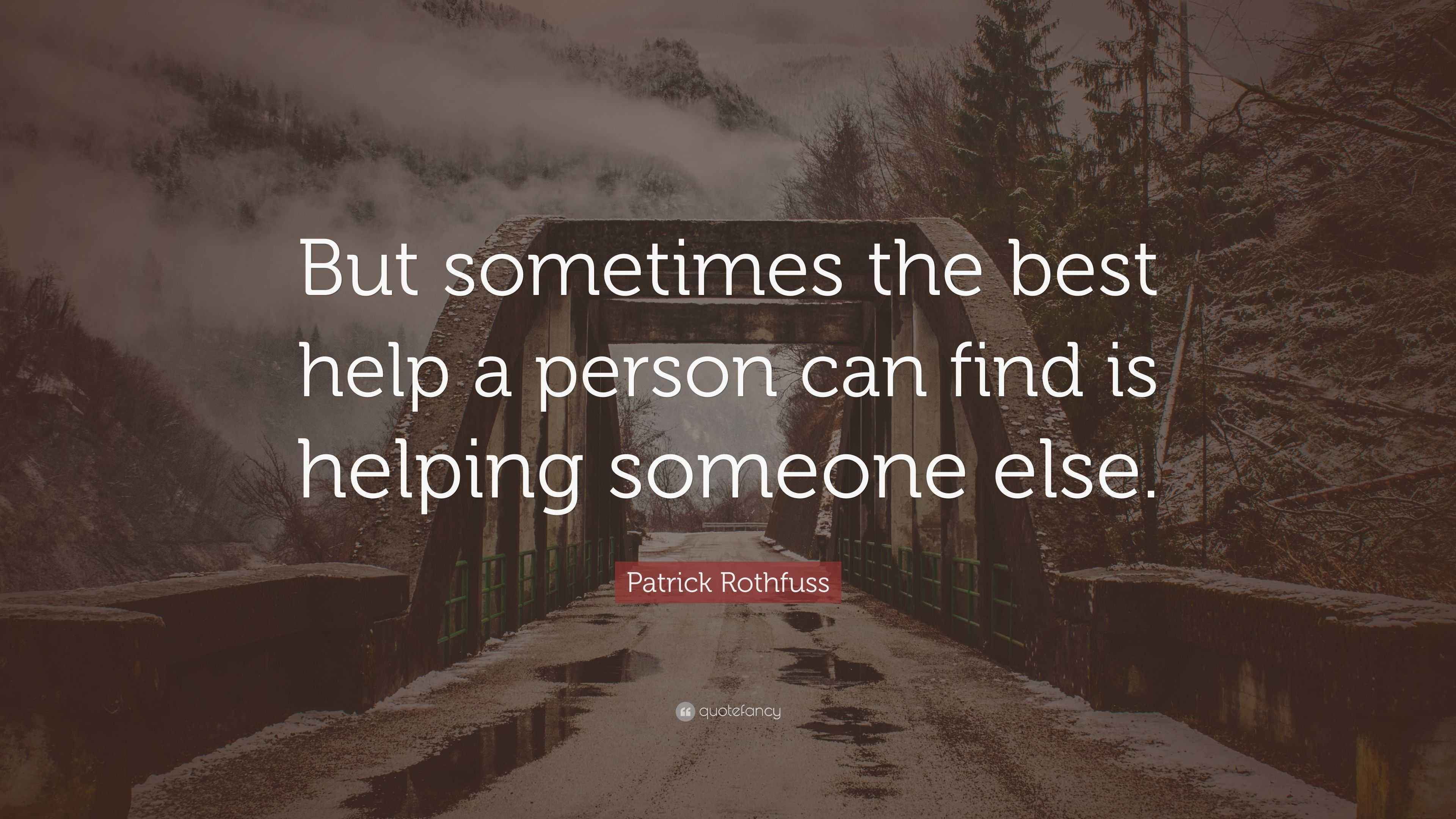 Patrick Rothfuss Quote: “But sometimes the best help a person can find ...
