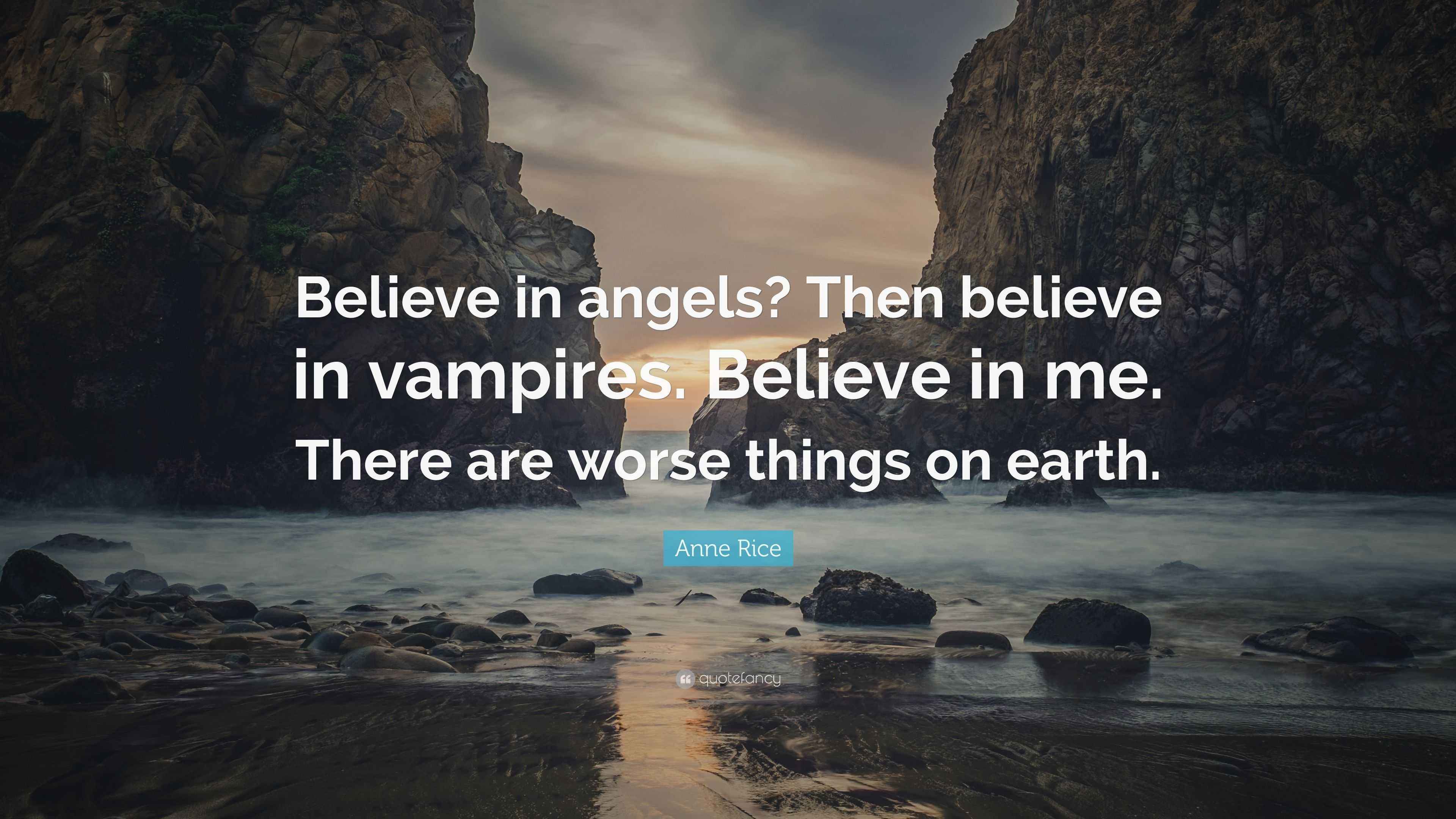 Anne Rice Quote: “Believe in angels? Then believe in vampires. Believe ...